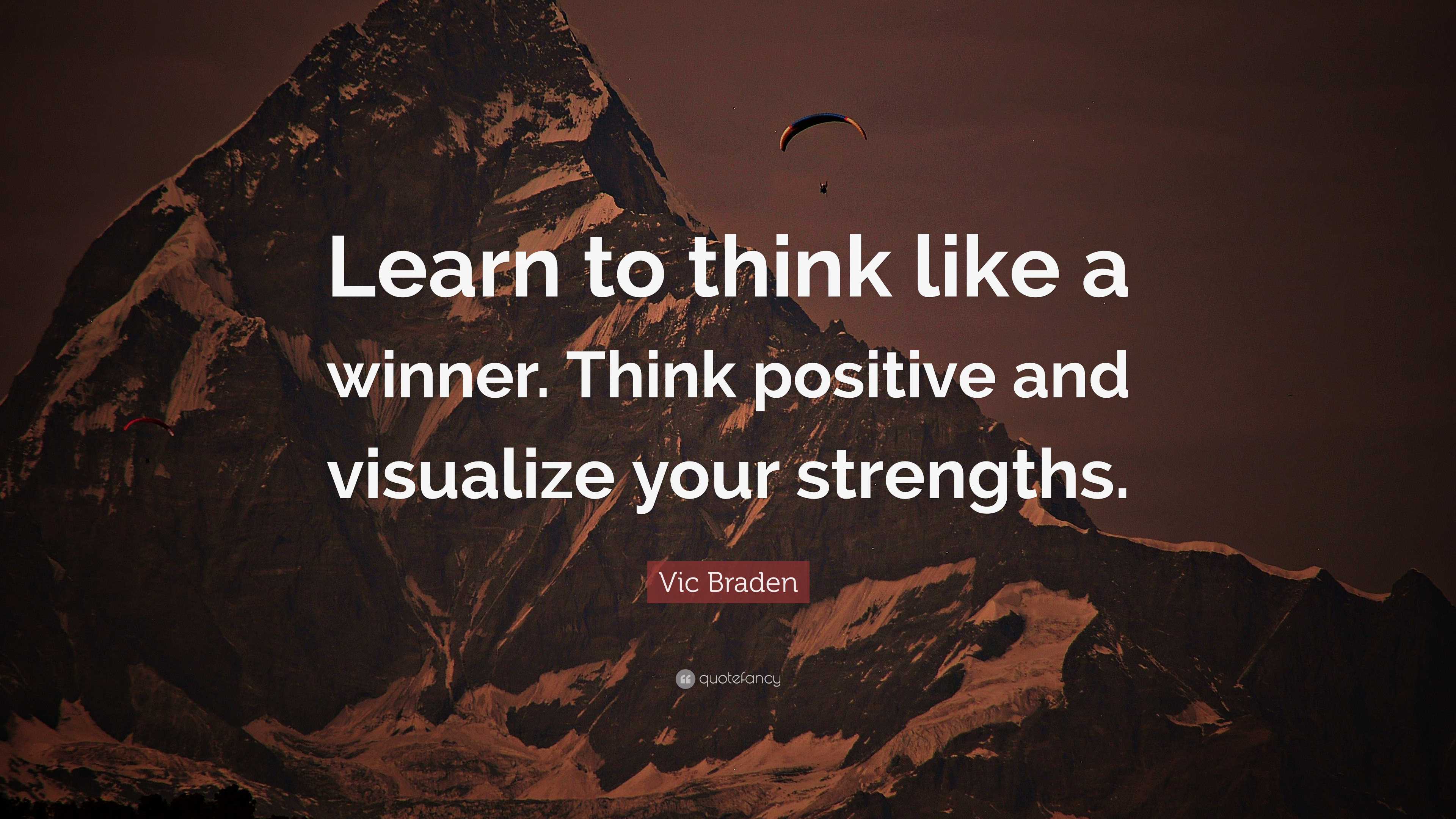 Vic Braden Quote: “Learn to think like a winner. Think positive and ...