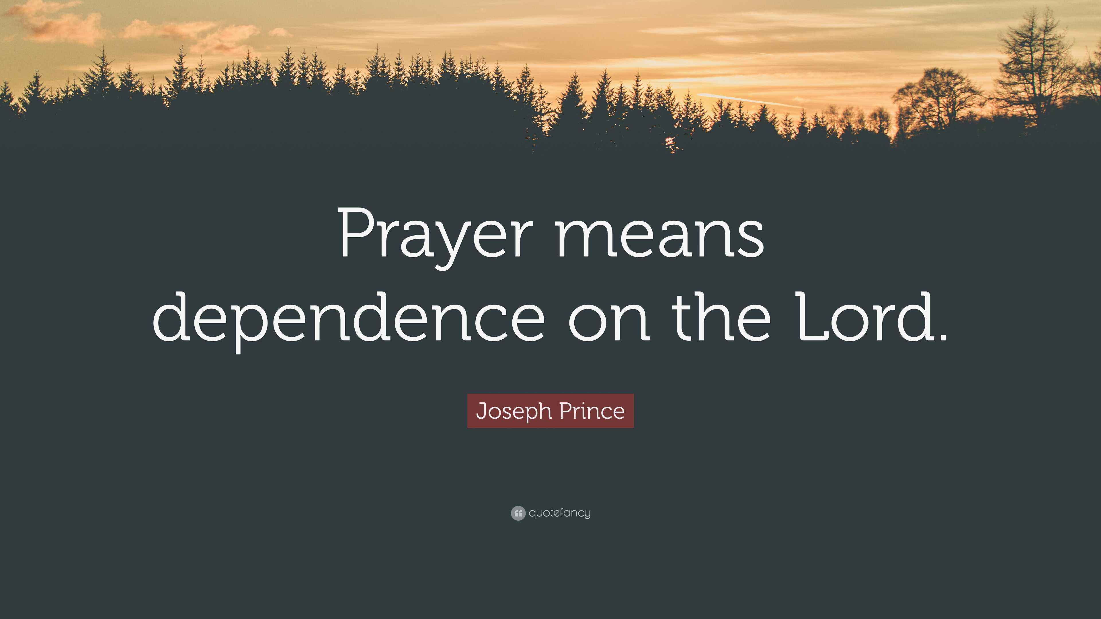 Joseph Prince Quote: “Prayer means dependence on the Lord.”