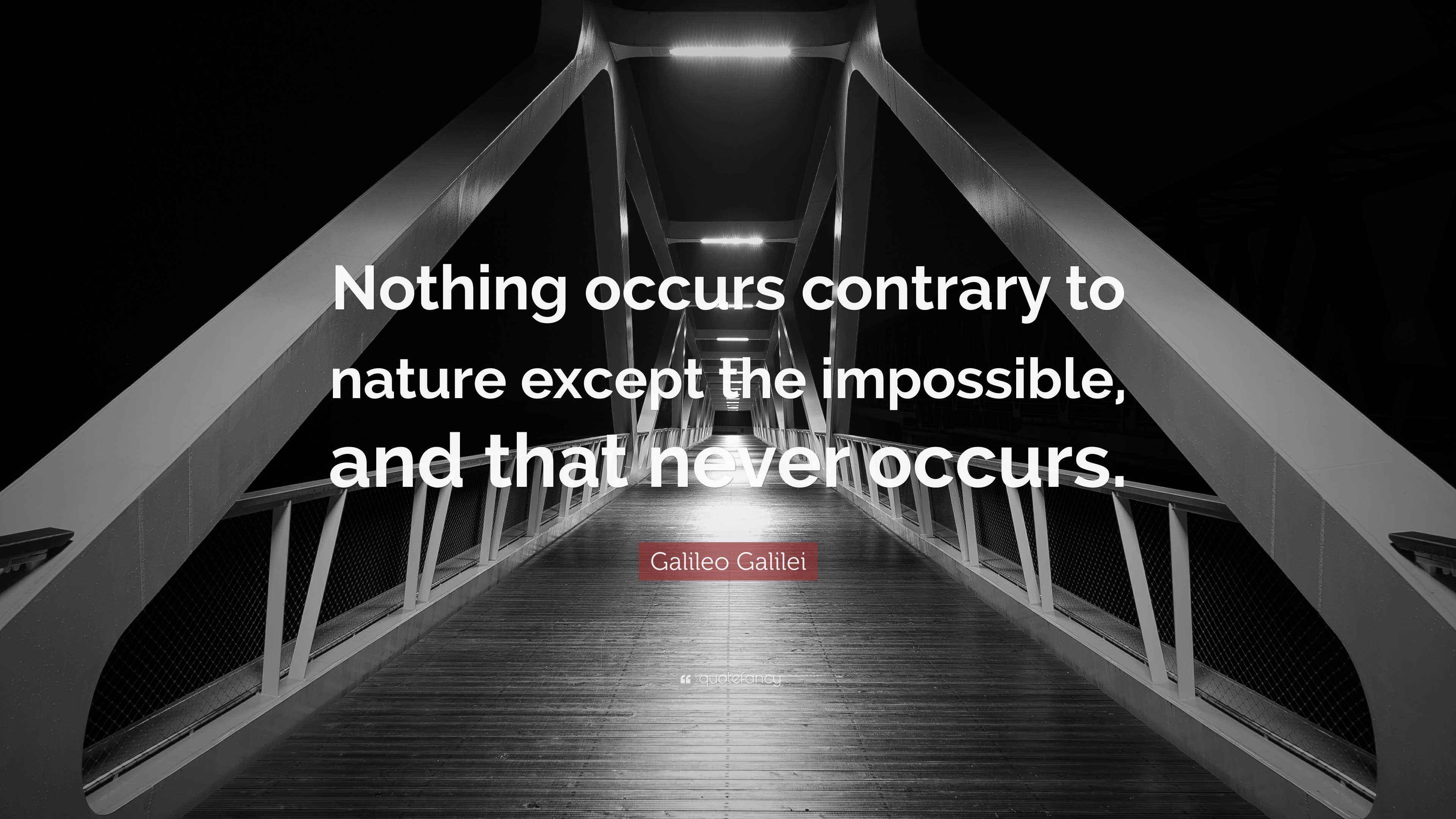 Galileo Galilei Quote: “Nothing occurs contrary to nature except the ...