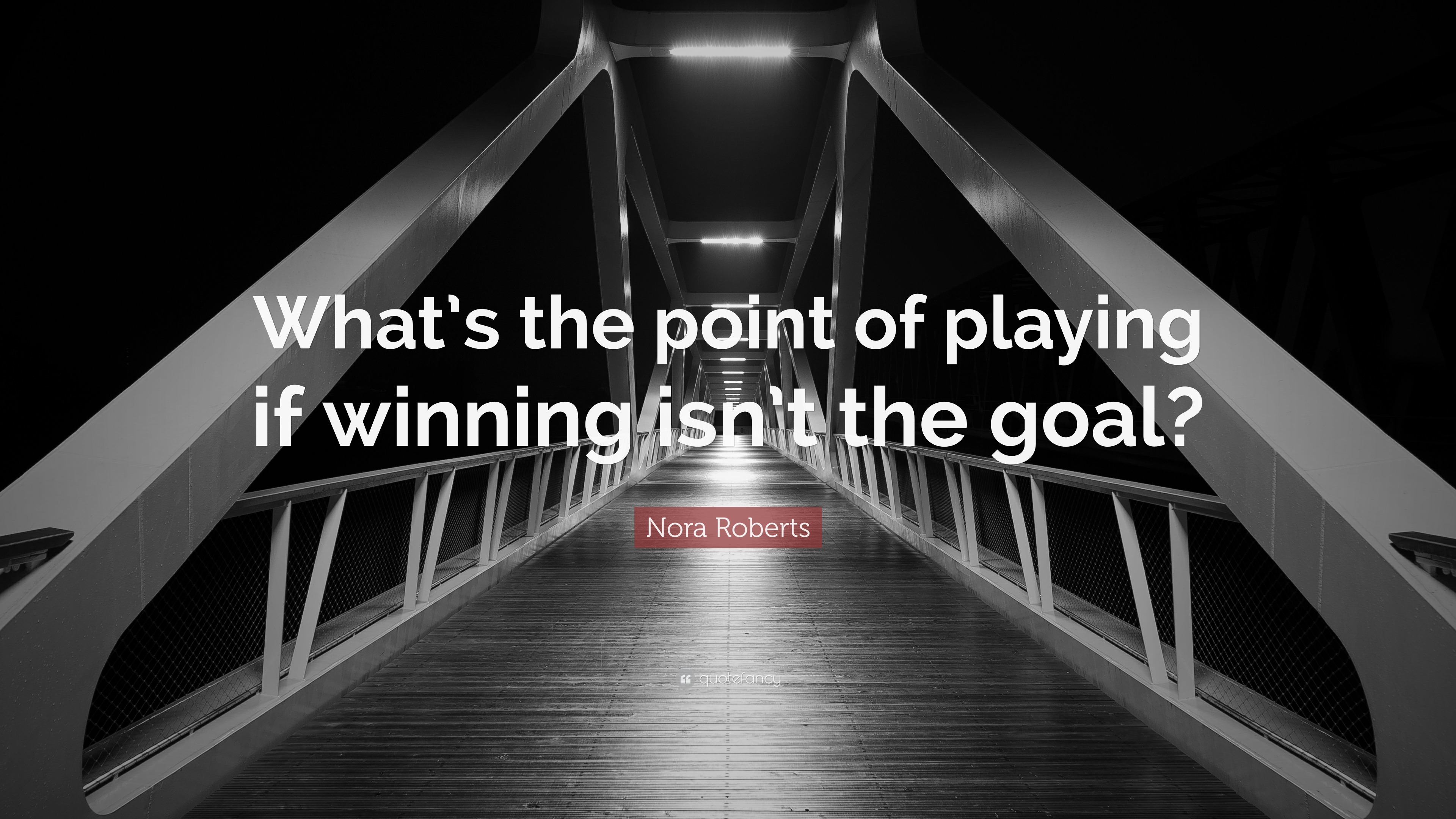 Nora Roberts Quote: “What’s the point of playing if winning isn’t the ...