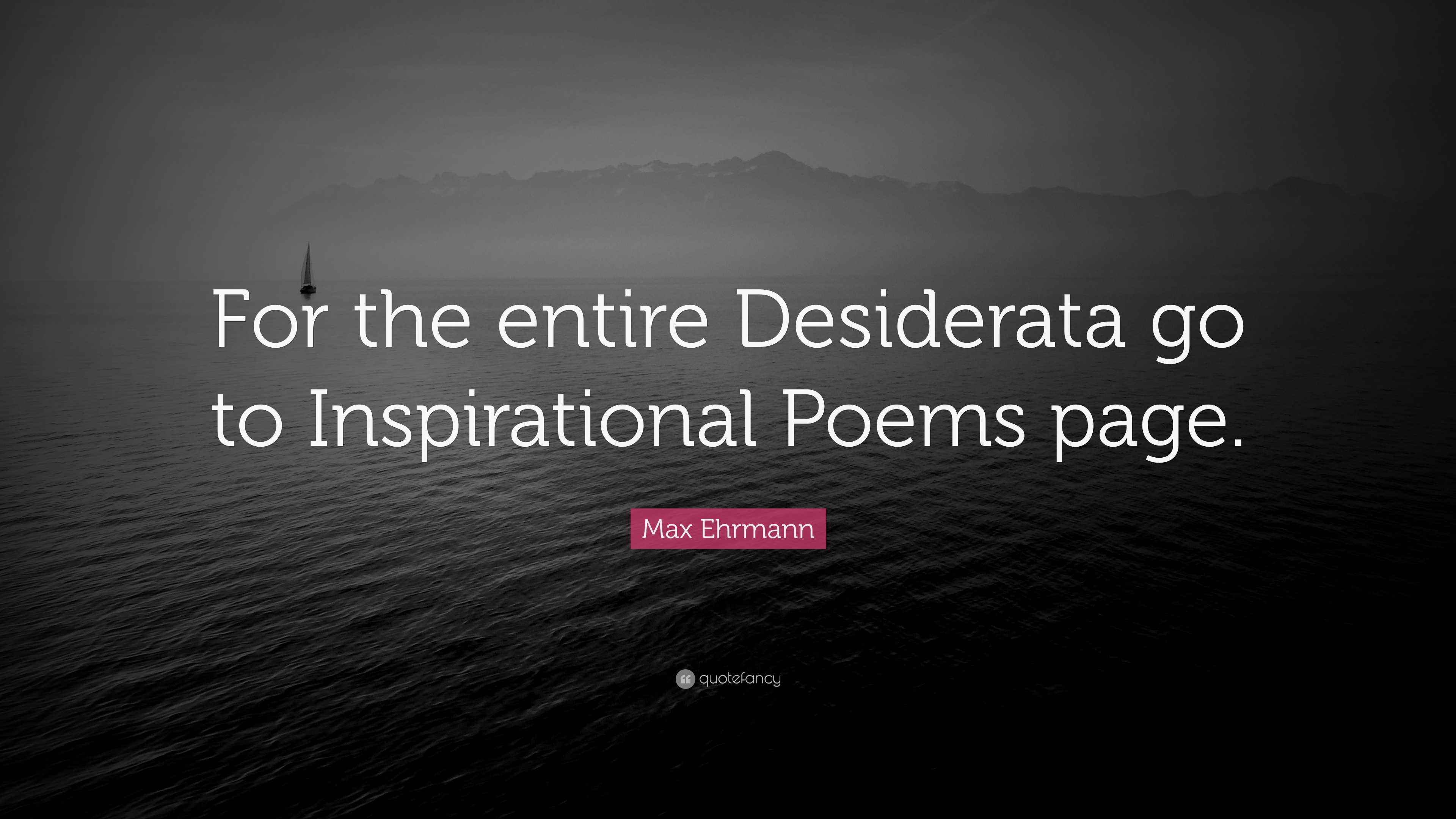 Max Ehrmann Quote: “For the entire Desiderata go to Inspirational Poems ...