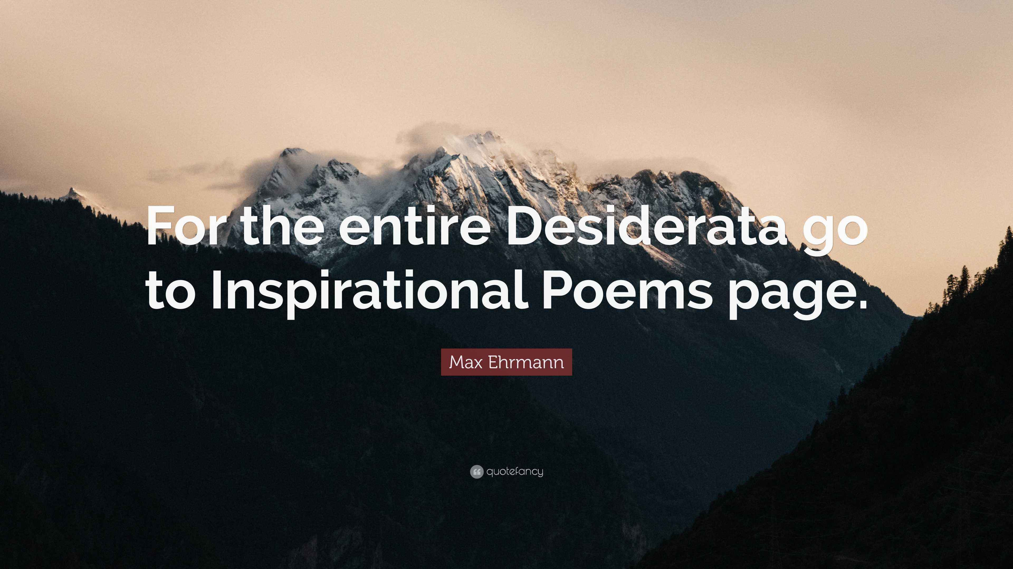 Max Ehrmann Quote: “For the entire Desiderata go to Inspirational Poems ...
