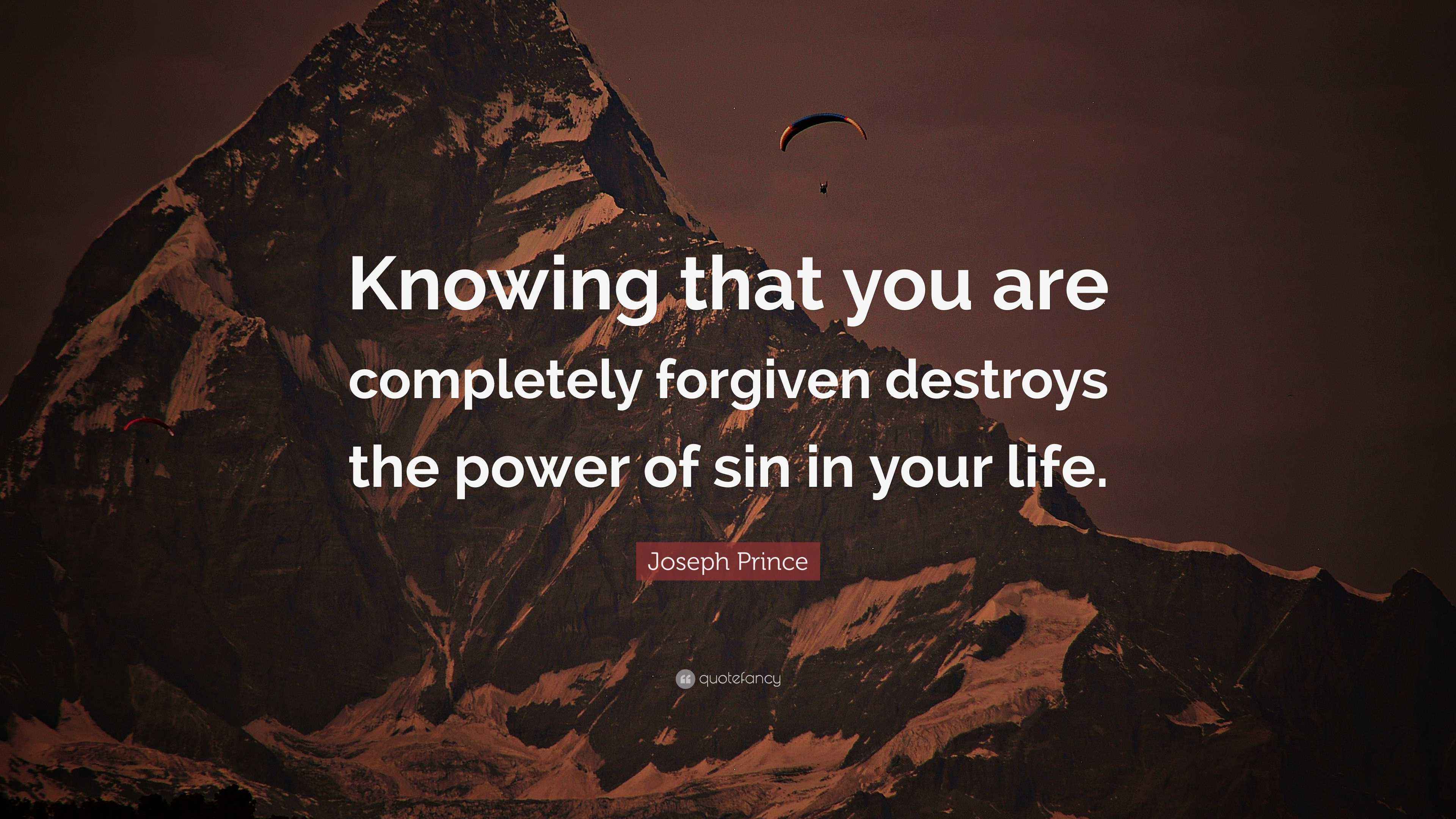 Joseph Prince Quote: “Knowing that you are completely forgiven destroys ...