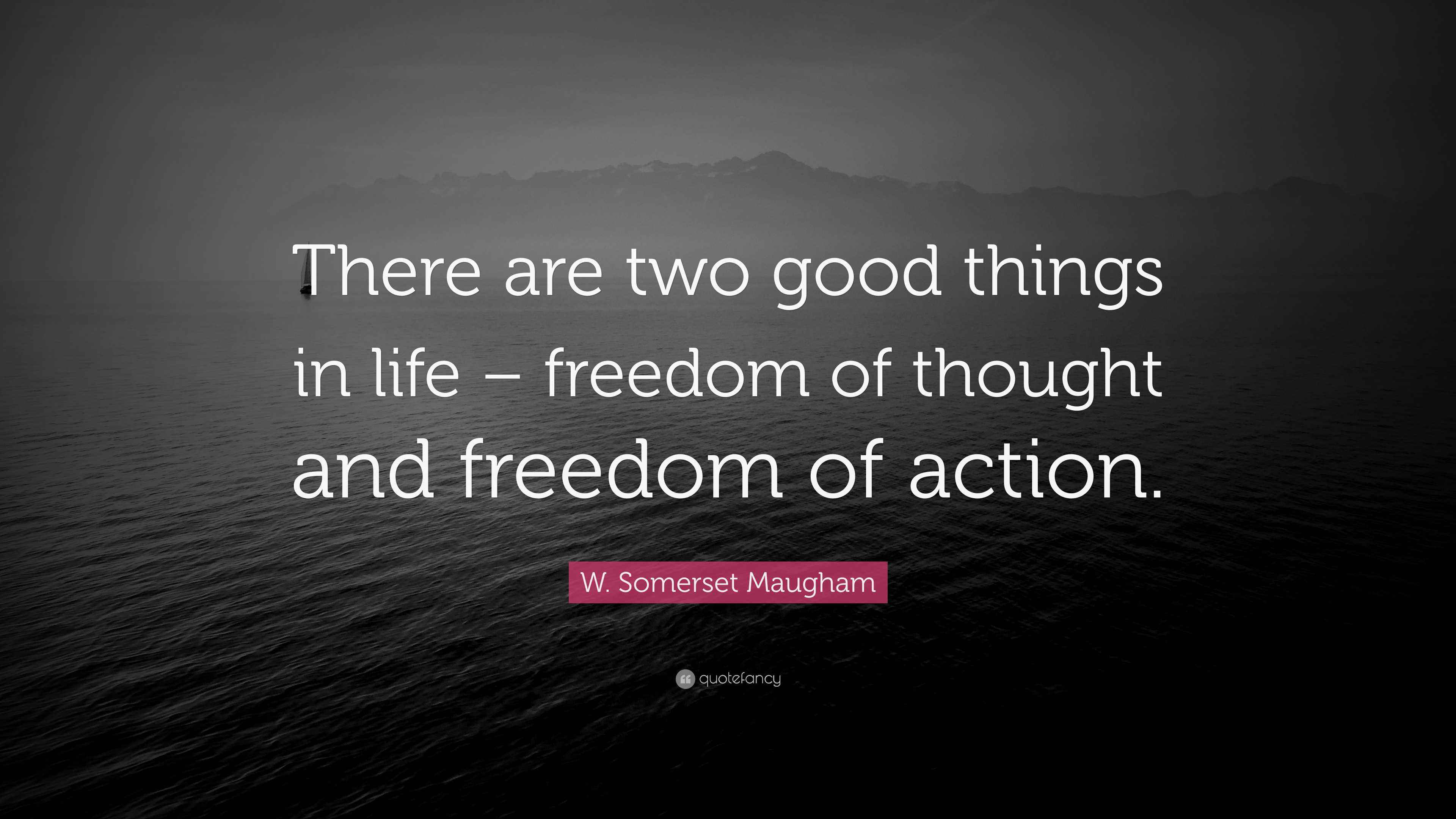 W. Somerset Maugham Quote: “There are two good things in life – freedom ...