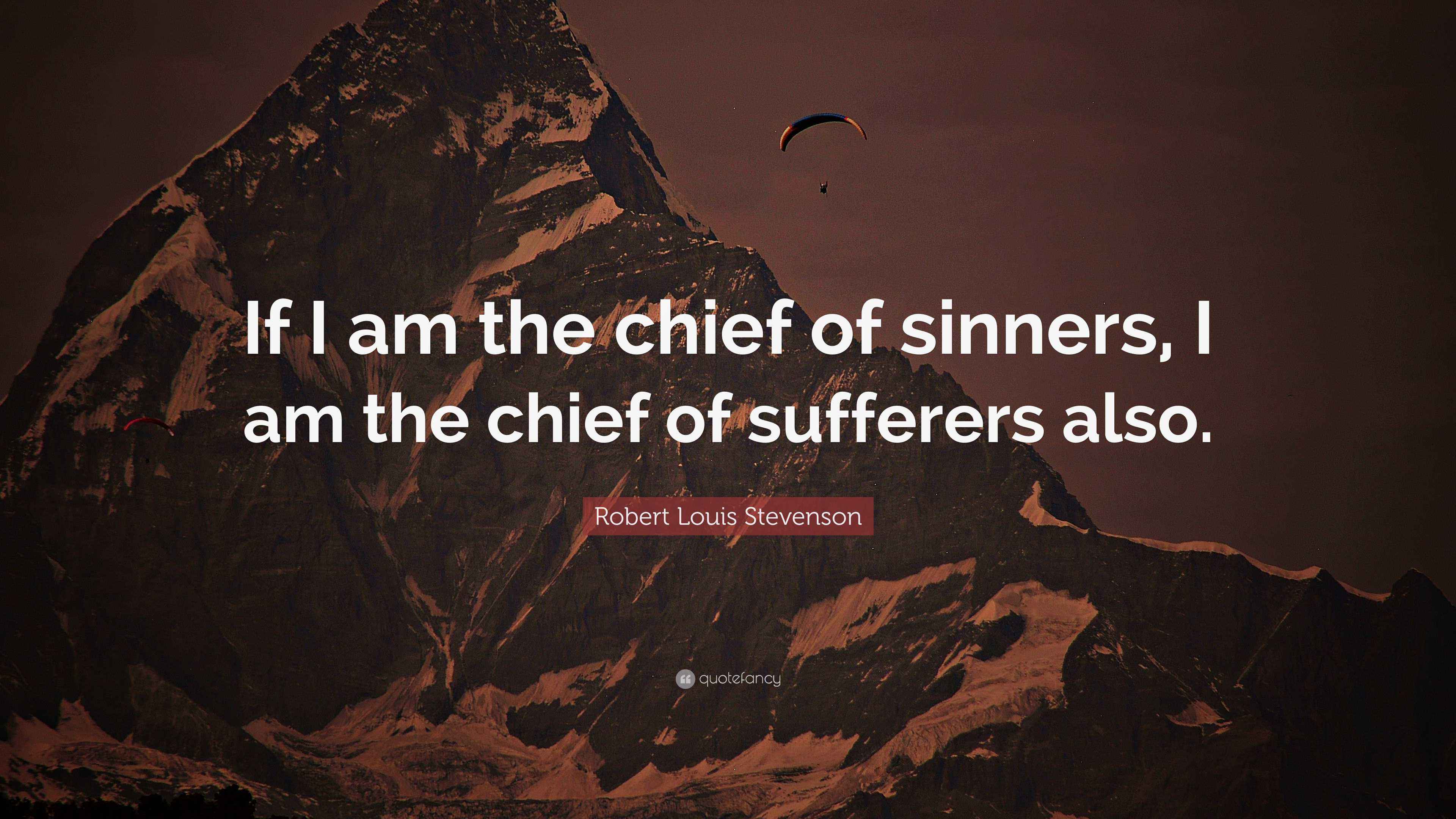 Robert Louis Stevenson Quote: “If I am the chief of sinners, I am the ...