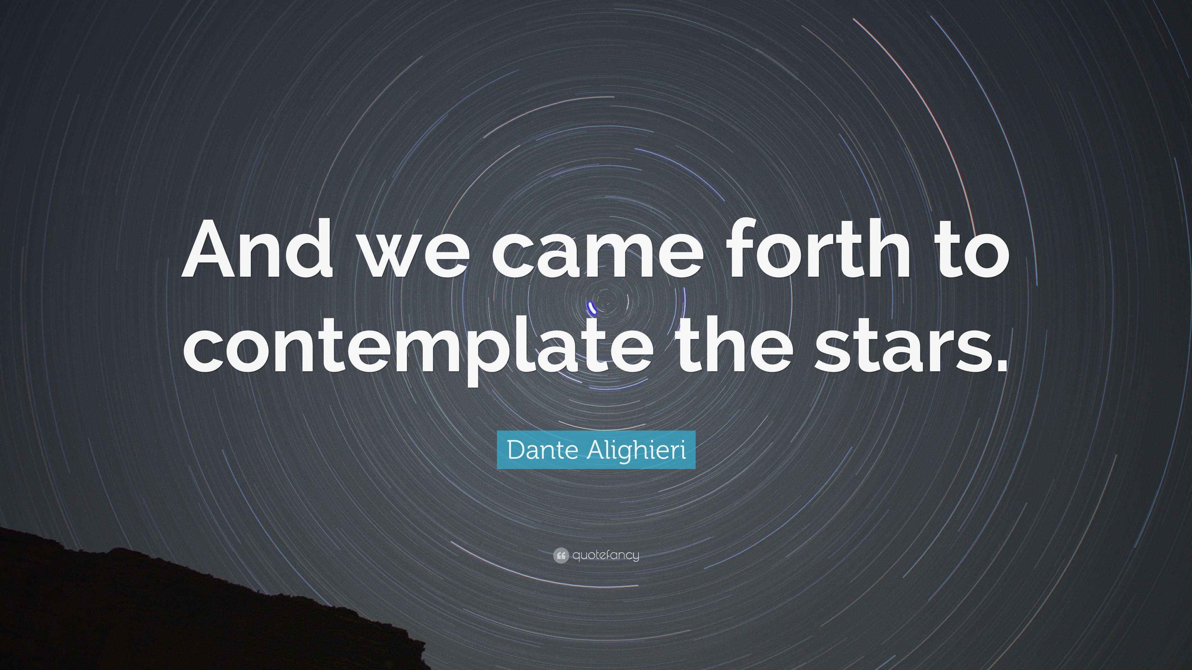 Dante Alighieri Quote: “And we came forth to contemplate the stars.”