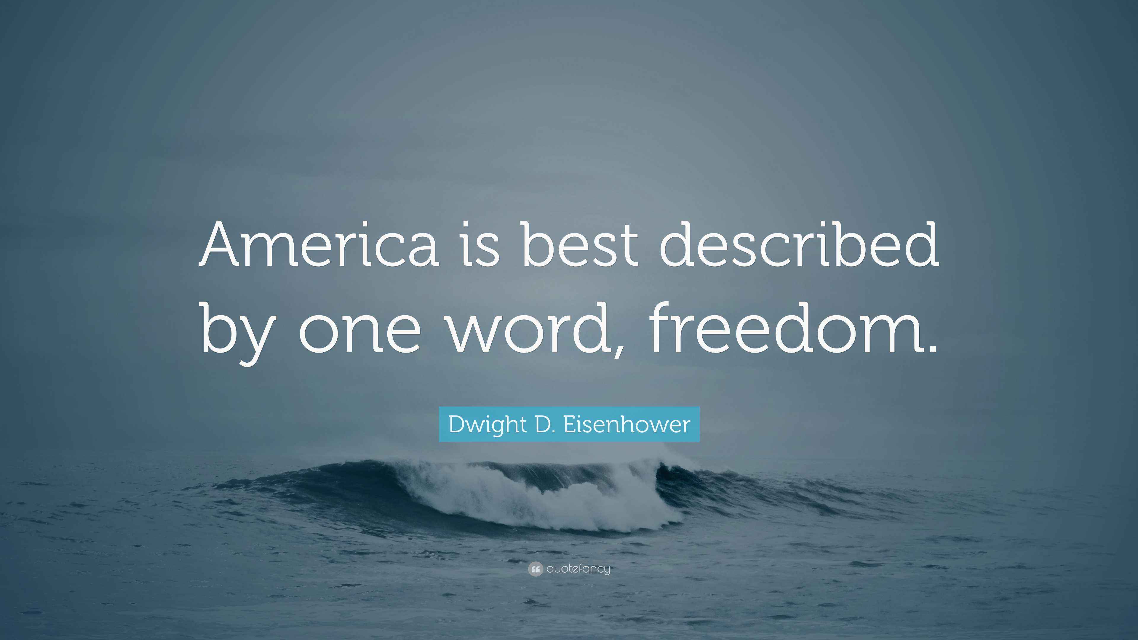 Dwight D. Eisenhower Quote: “America is best described by one word ...