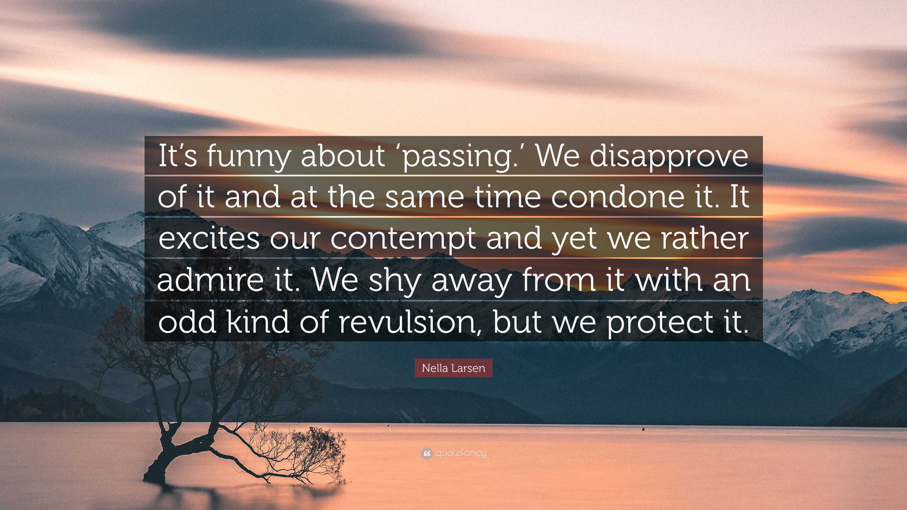 Nella Larsen Quote: “It’s funny about ‘passing.’ We disapprove of it ...