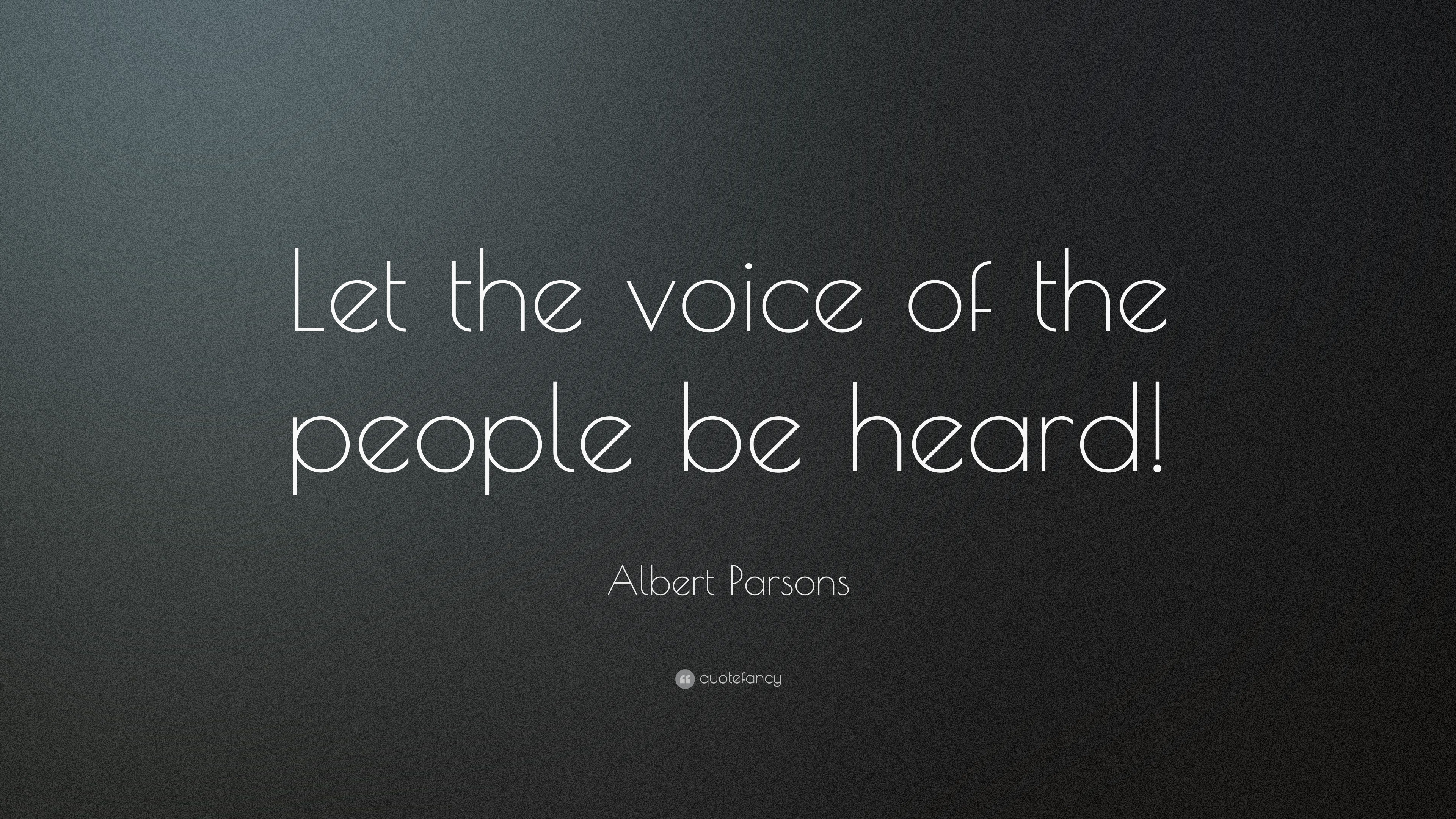 Albert Parsons Quote: “Let the voice of the people be heard!”