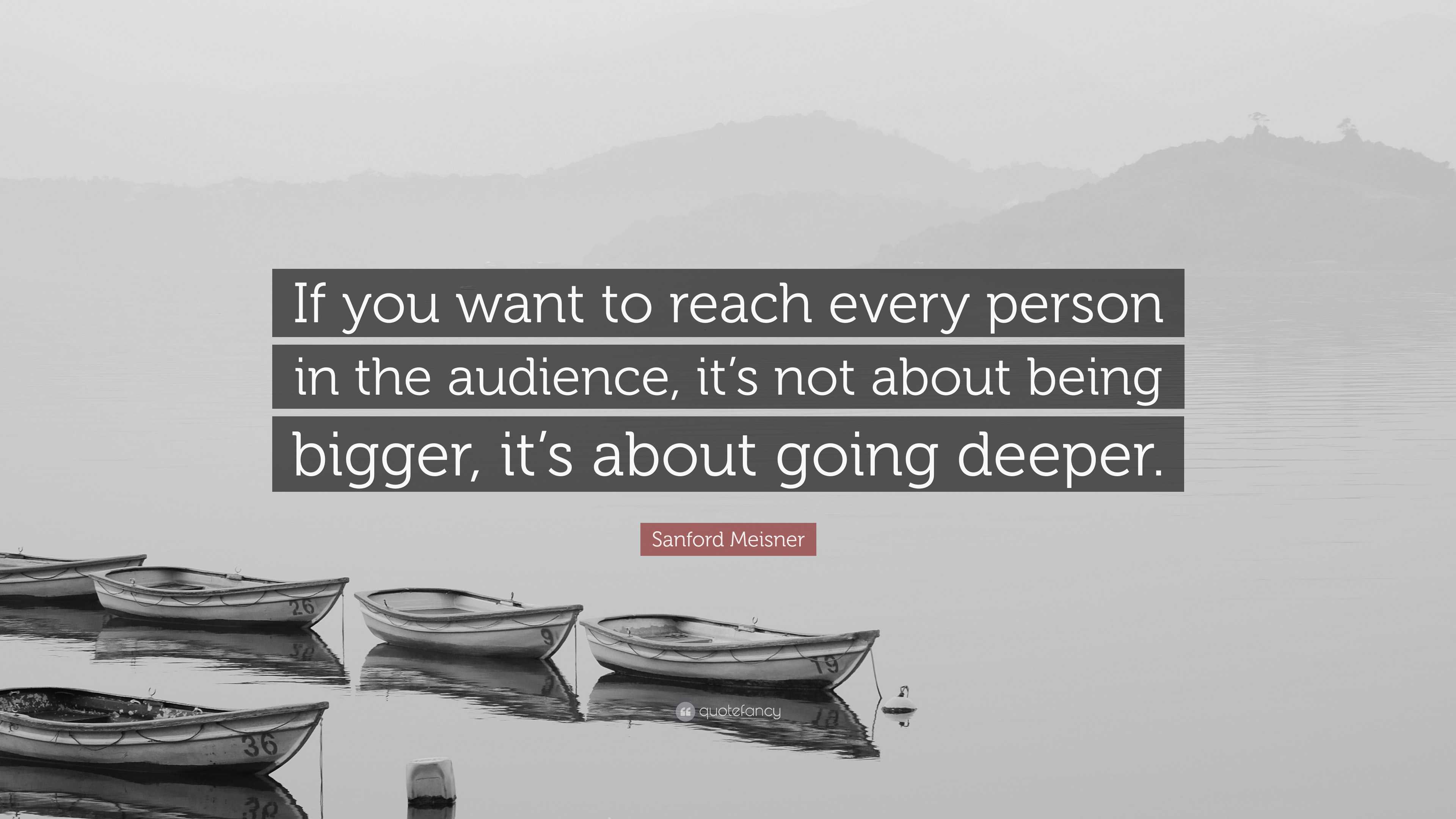Sanford Meisner Quote: “If you want to reach every person in the ...