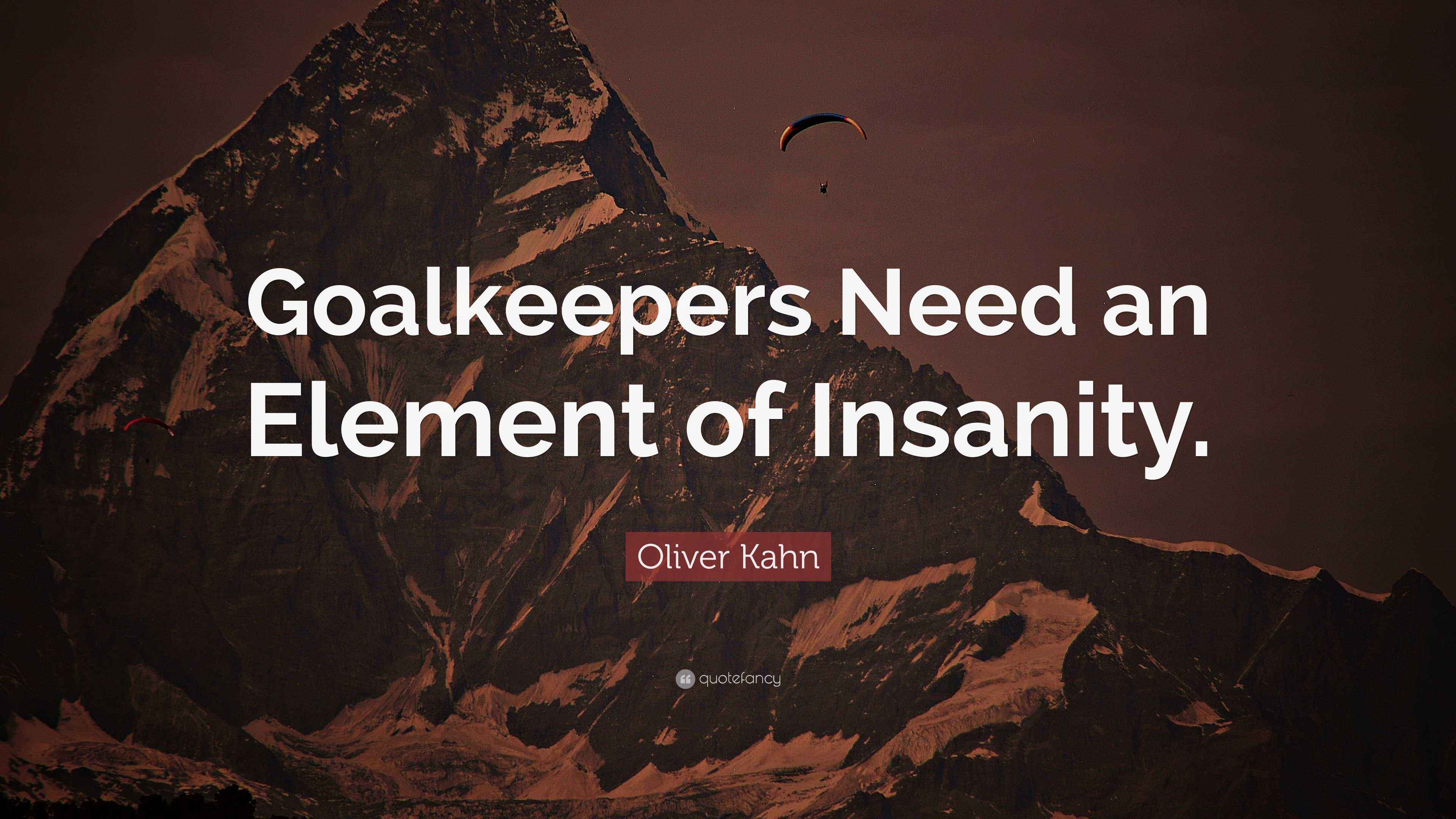 Oliver Kahn Quote: “Goalkeepers Need an Element of Insanity.”