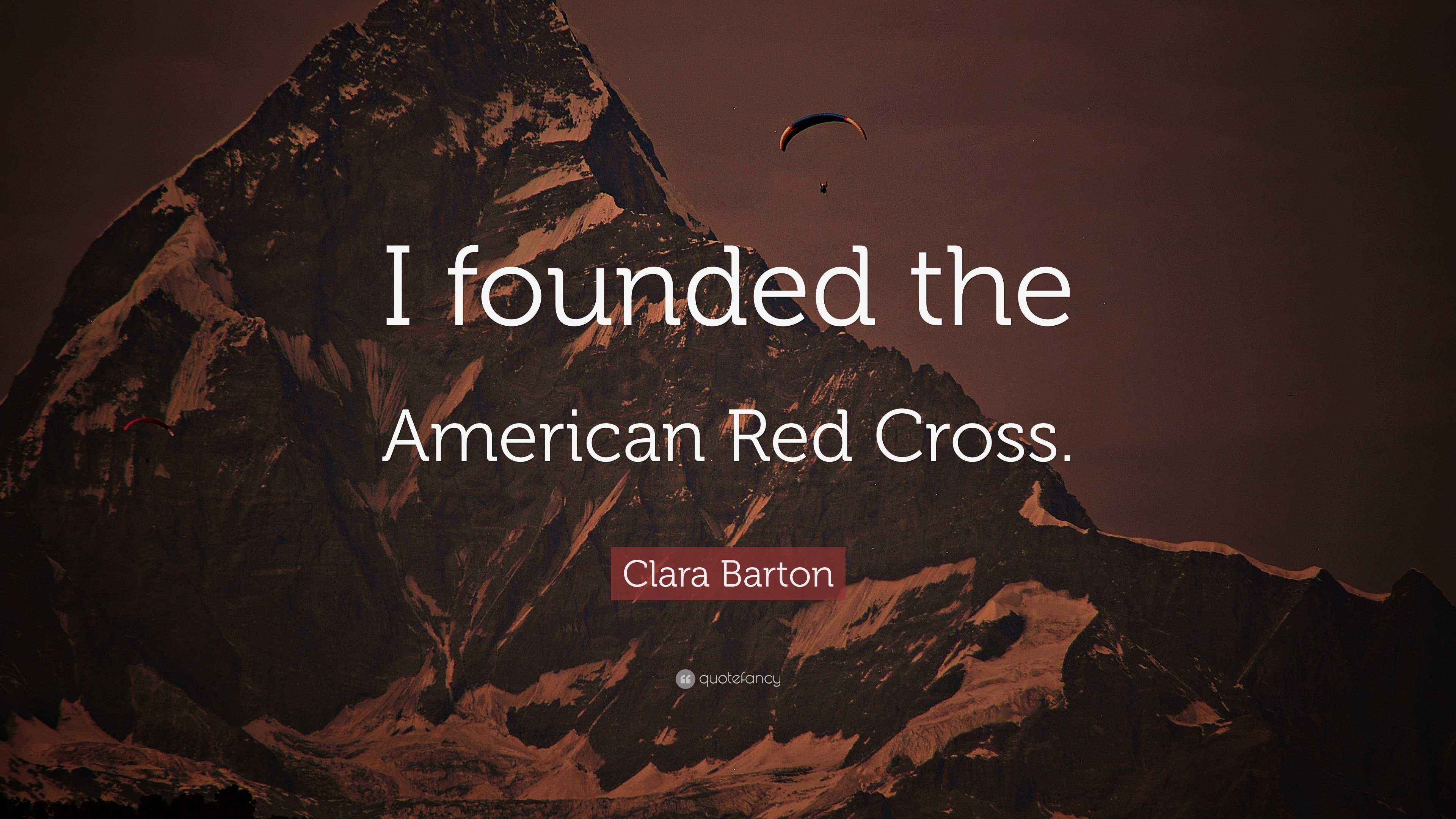 Clara Barton Quote: “I founded the American Red Cross.”
