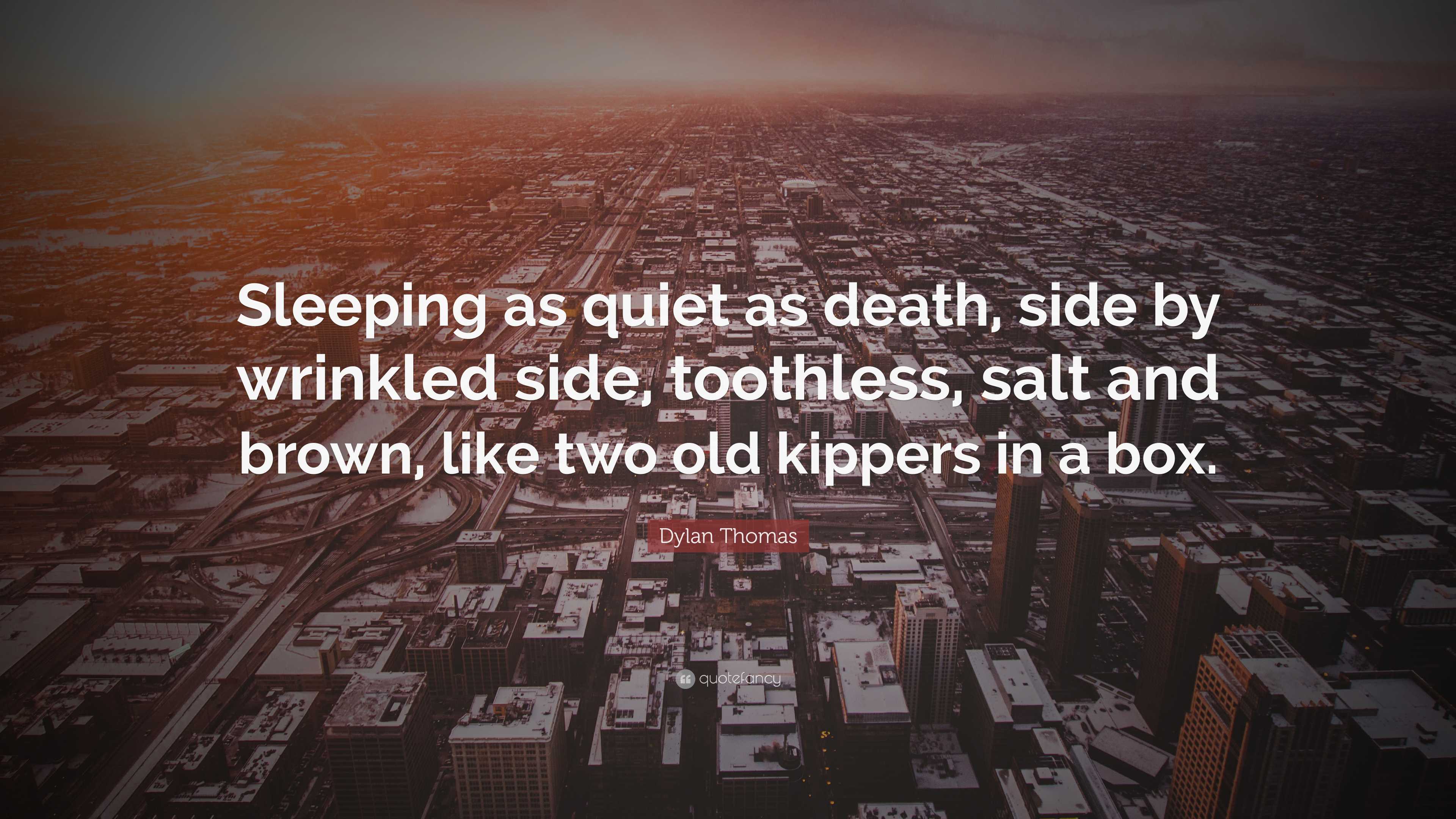 Dylan Thomas Quote: “Sleeping as quiet as death, side by wrinkled side ...