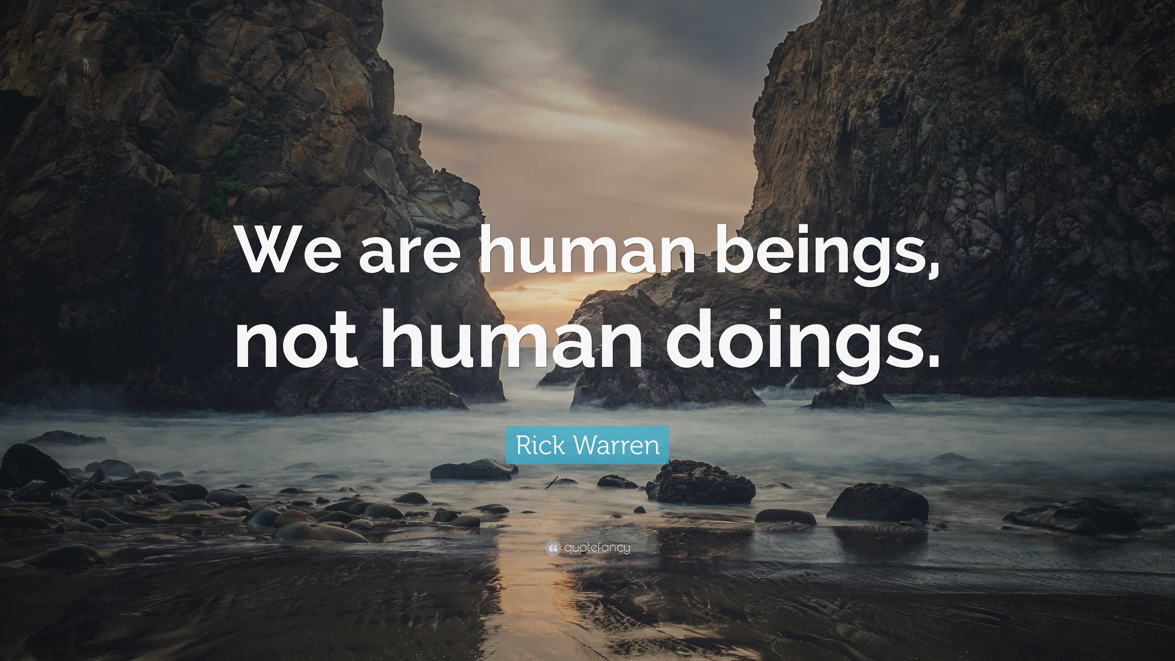 Rick Warren Quote: “We are human beings, not human doings.”