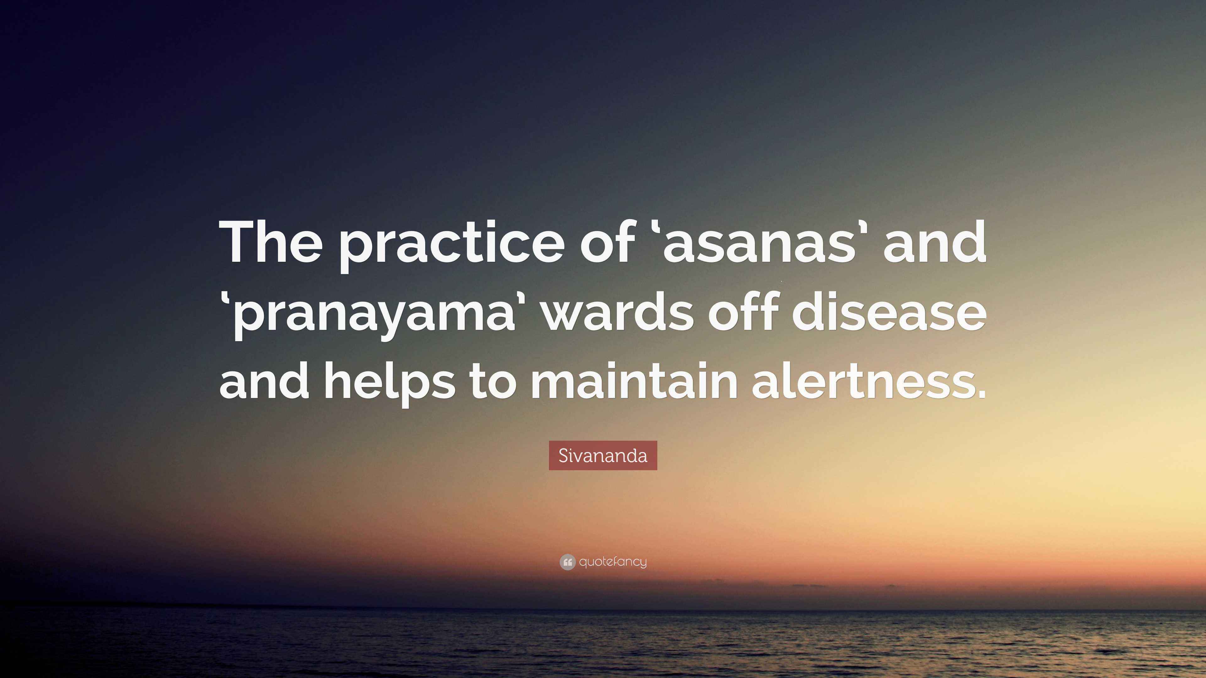 Sivananda Quote: “The practice of ‘asanas’ and ‘pranayama’ wards off ...