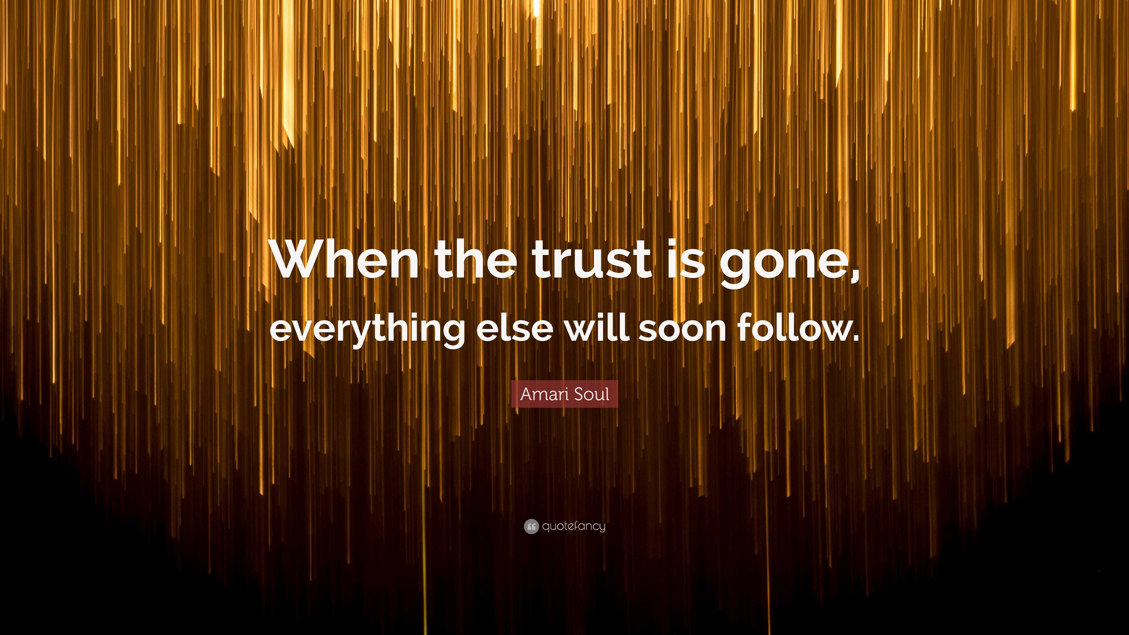 Amari Soul Quote: “When the trust is gone, everything else will soon ...