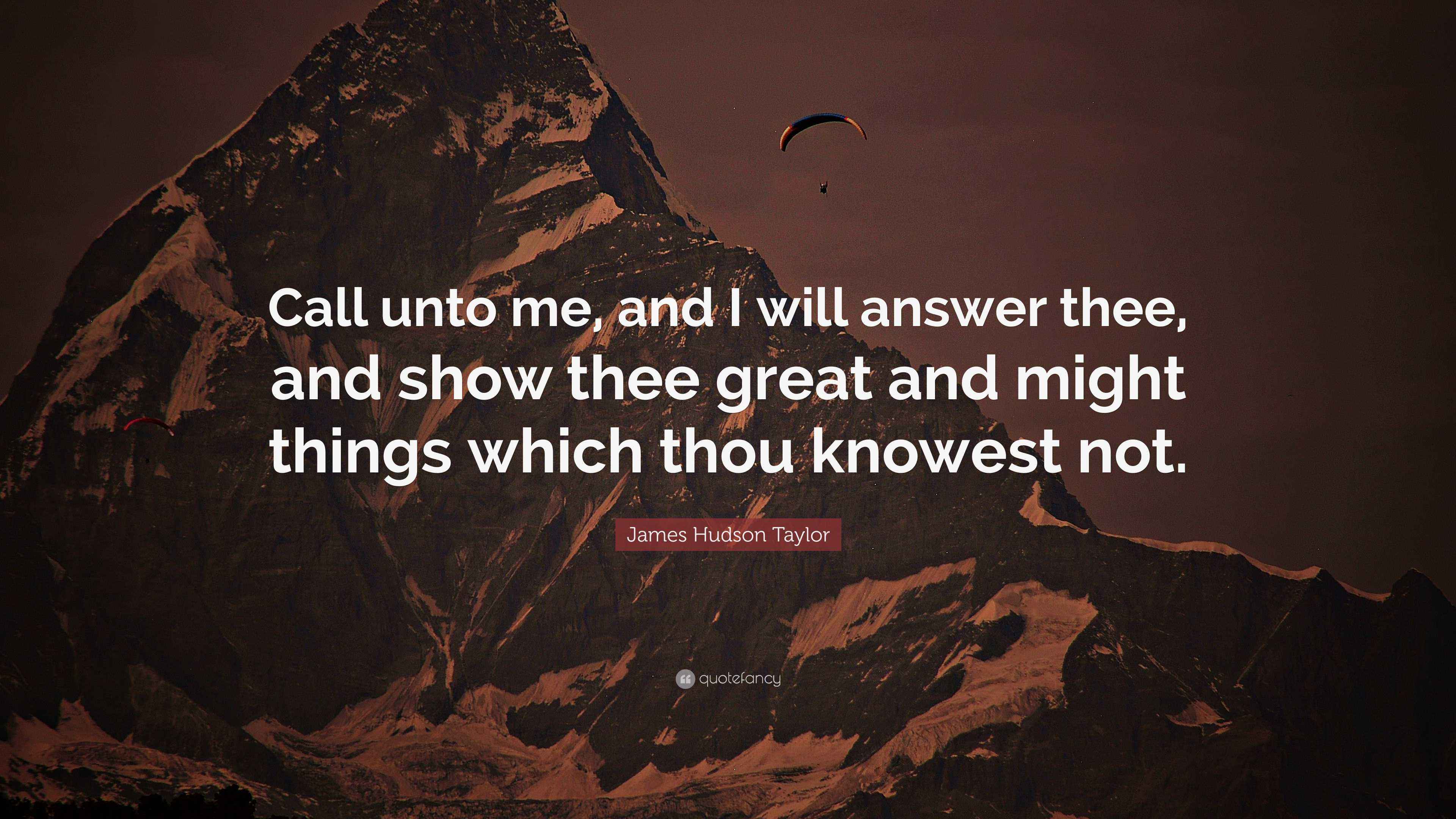 James Hudson Taylor Quote: “Call unto me, and I will answer thee, and ...