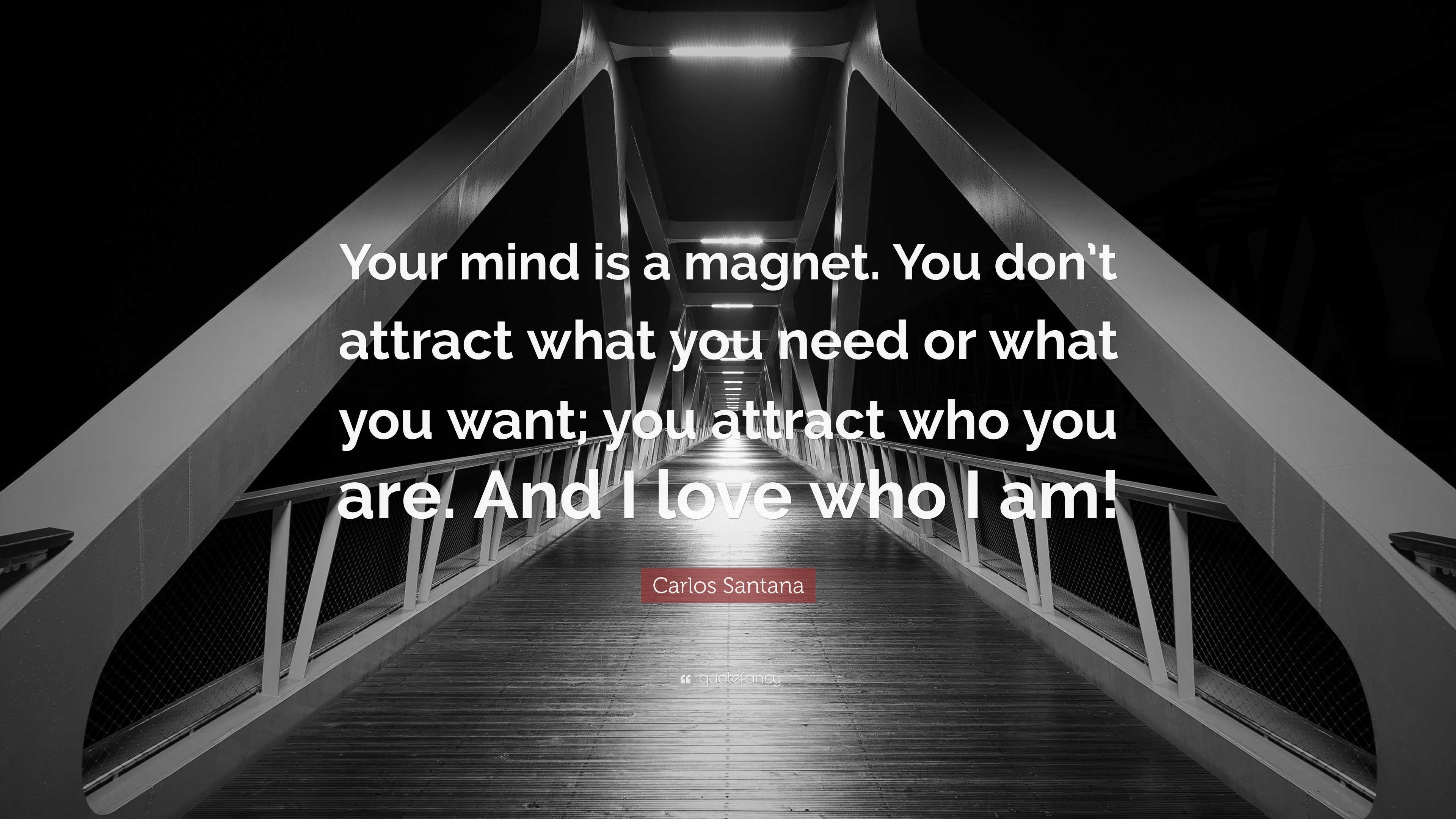 Carlos Santana Quote: “Your mind is a magnet. You don’t attract what ...