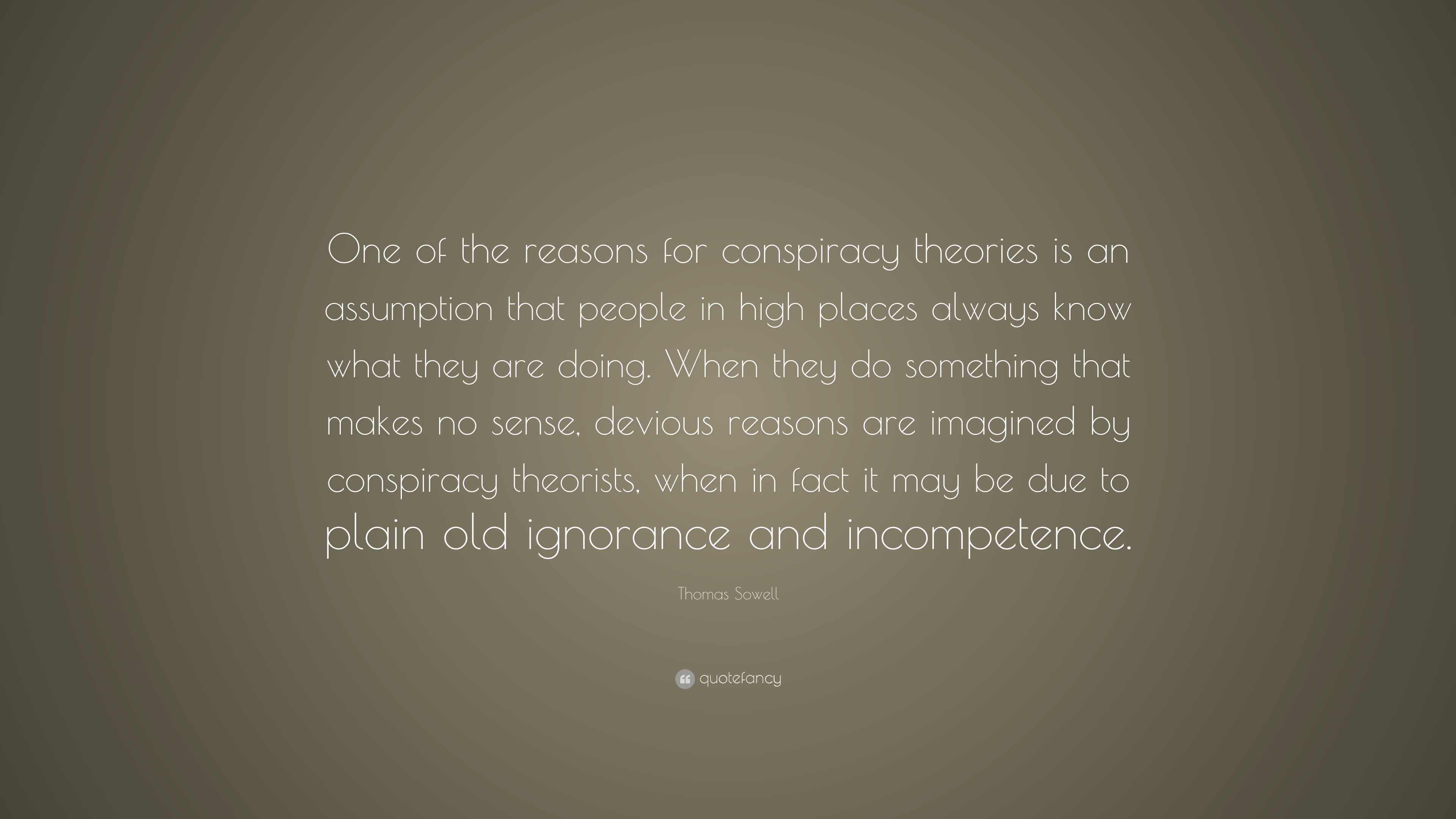 Thomas Sowell Quote: “One of the reasons for conspiracy theories is an ...