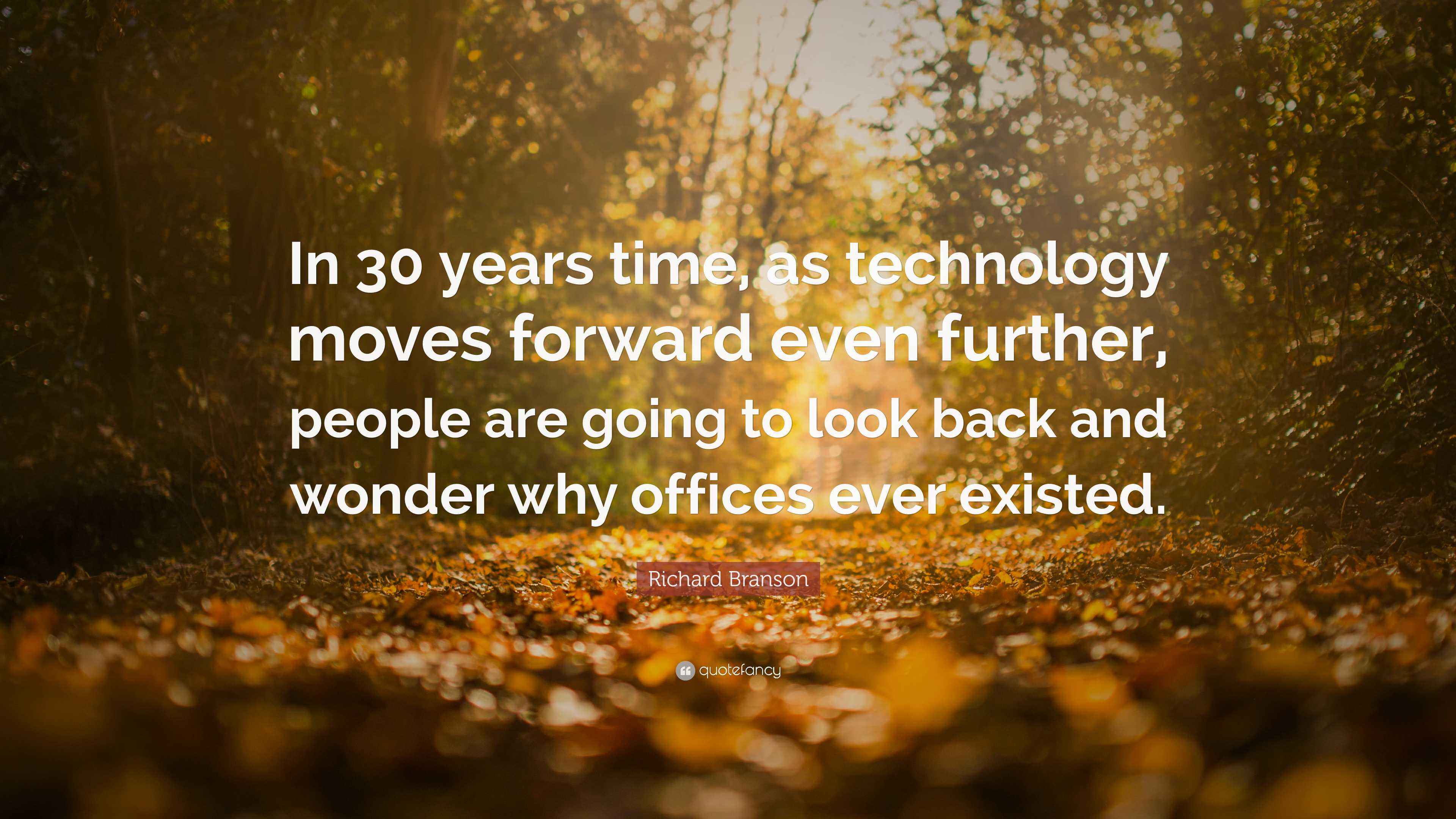 Richard Branson Quote: “In 30 years time, as technology moves forward ...