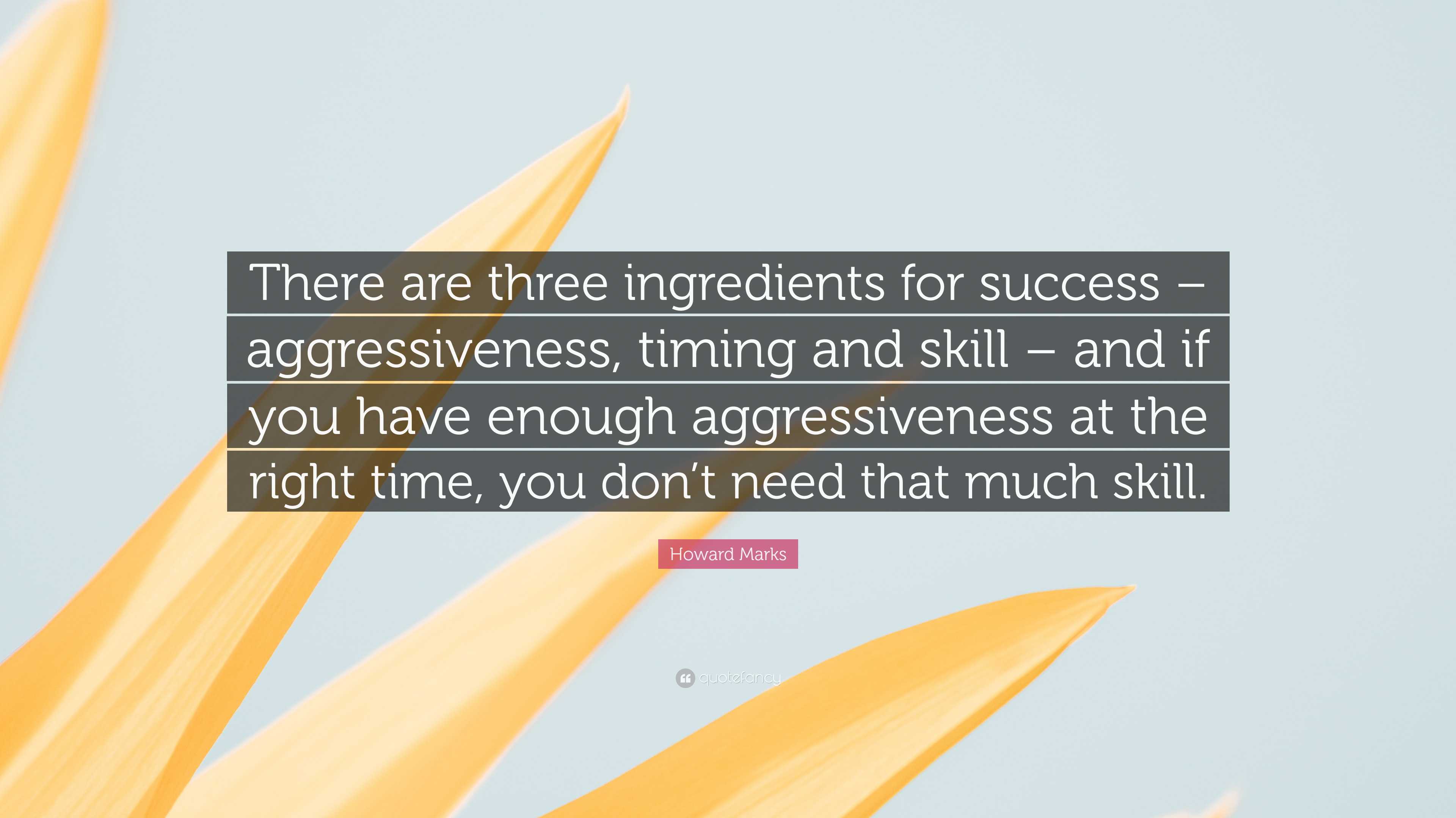 Howard Marks Quote: “There are three ingredients for success ...
