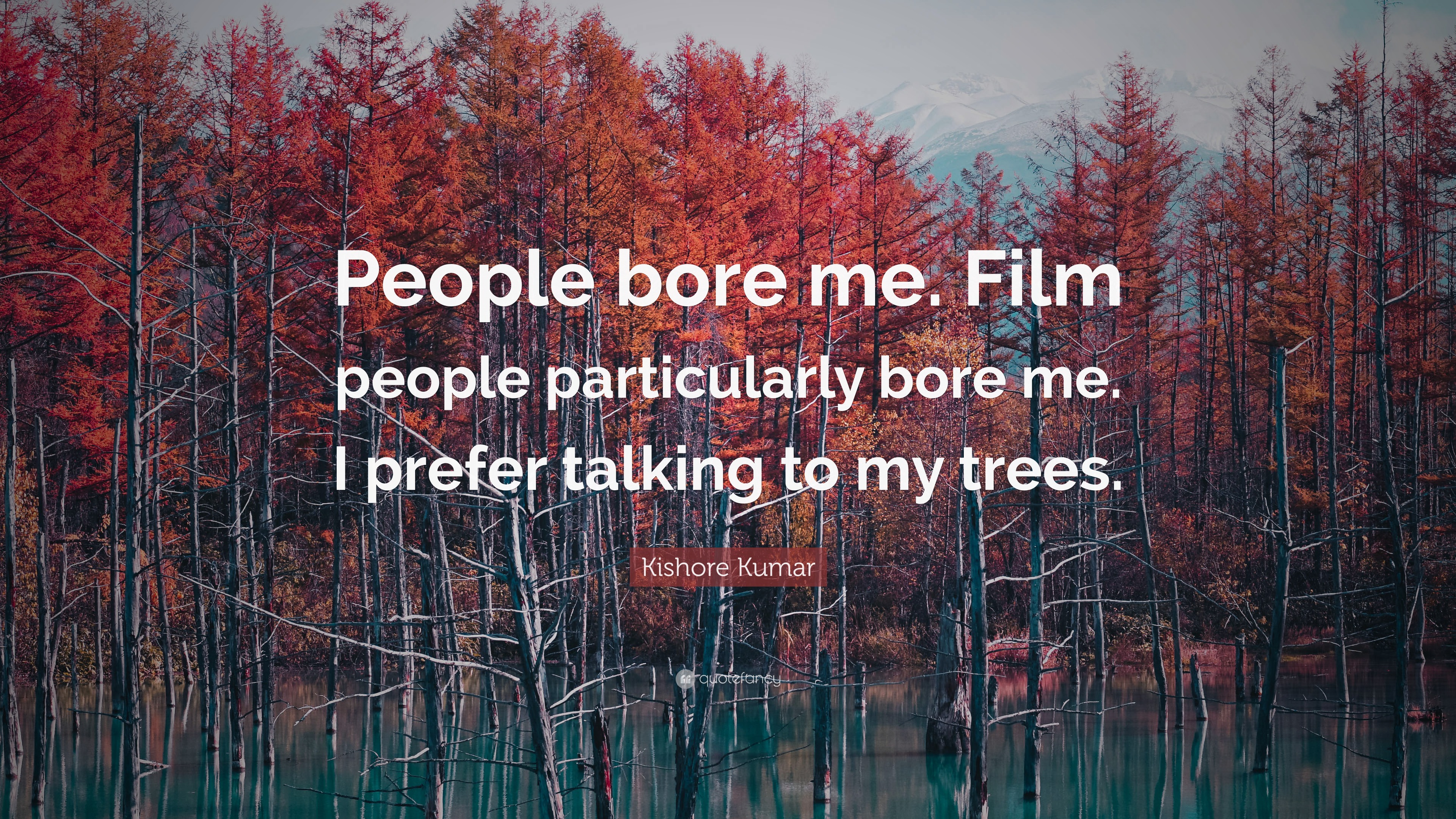 Kishore Kumar Quote: “People bore me. Film people particularly bore me ...