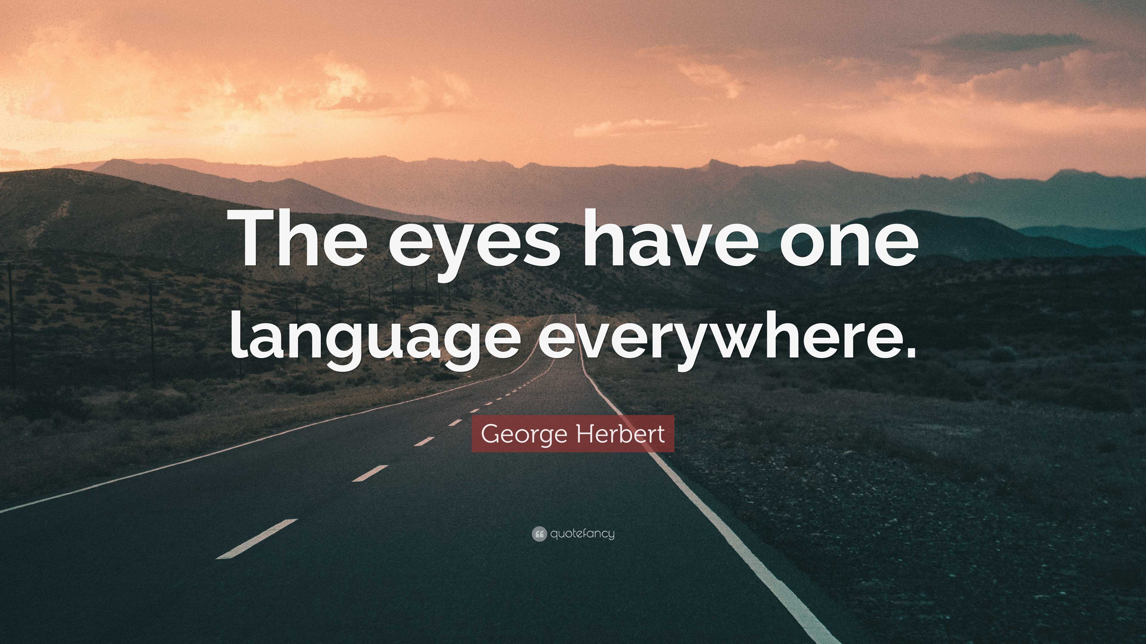 George Herbert Quote: “The eyes have one language everywhere.”