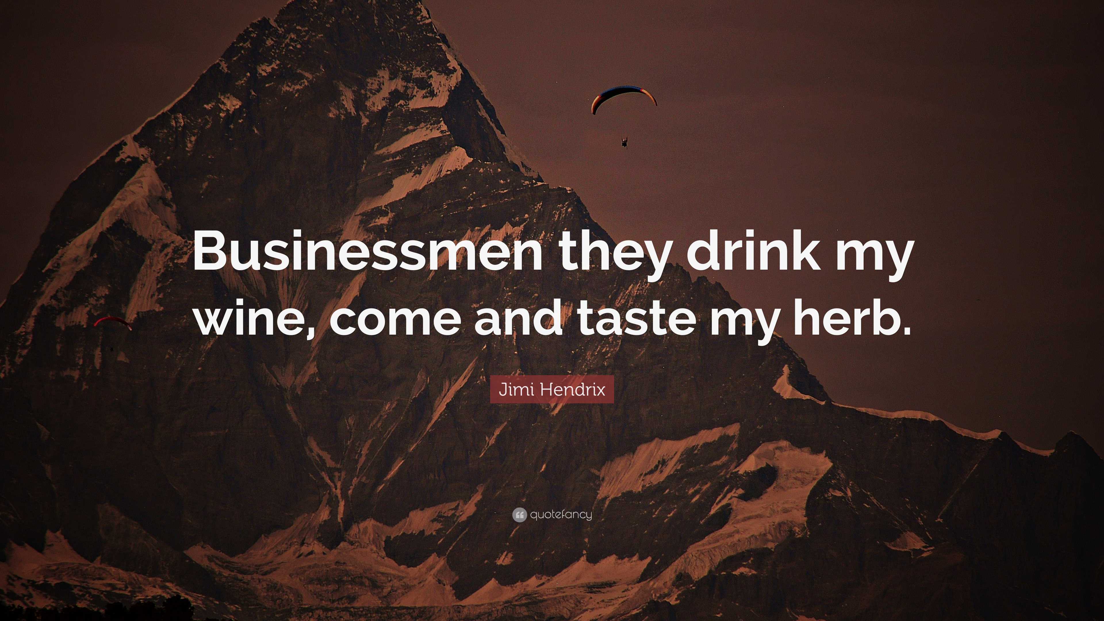 Jimi Hendrix Quote: “Businessmen they drink my wine, come and taste my ...