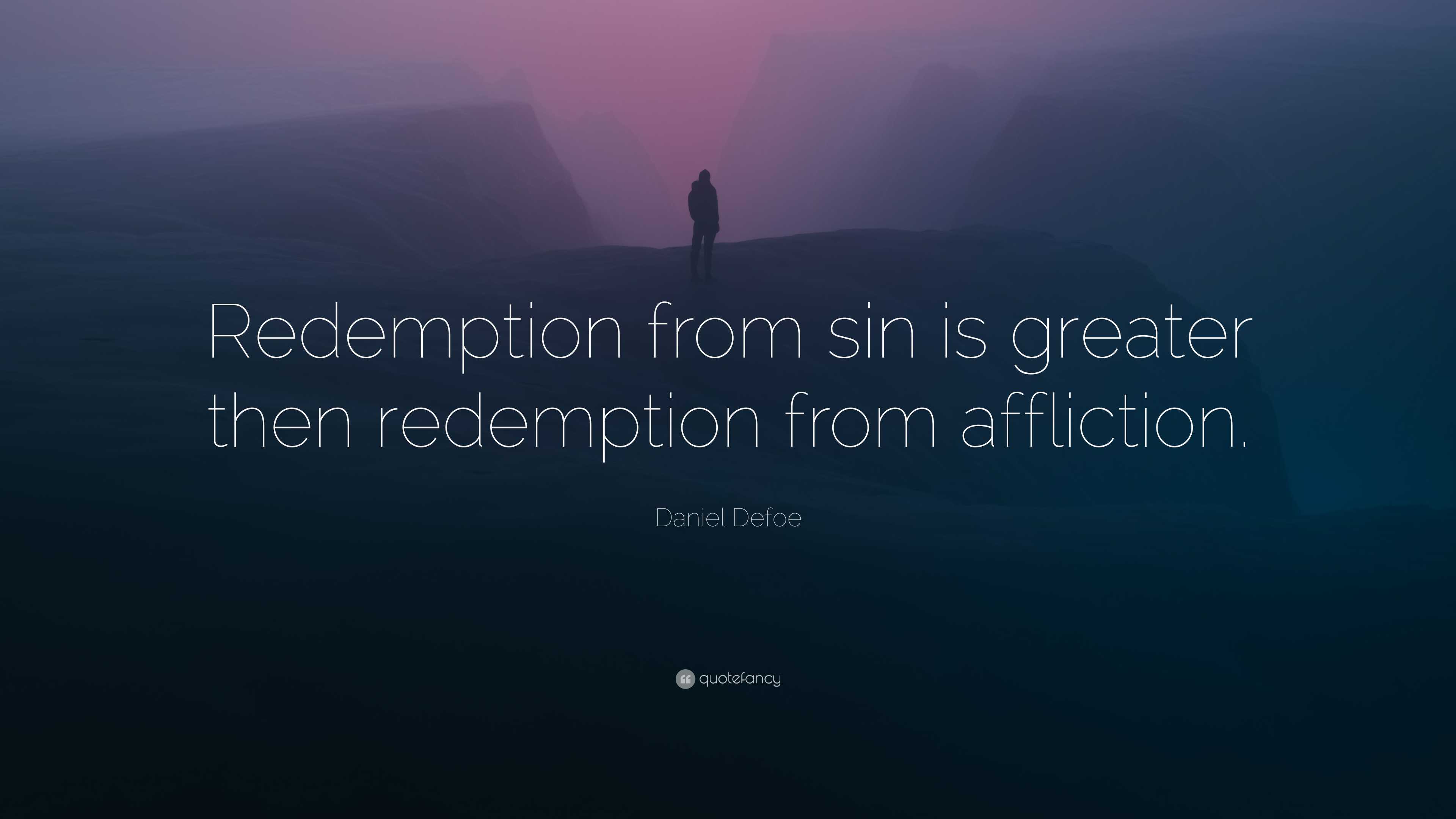 Daniel Defoe Quote: “Redemption from sin is greater then redemption ...