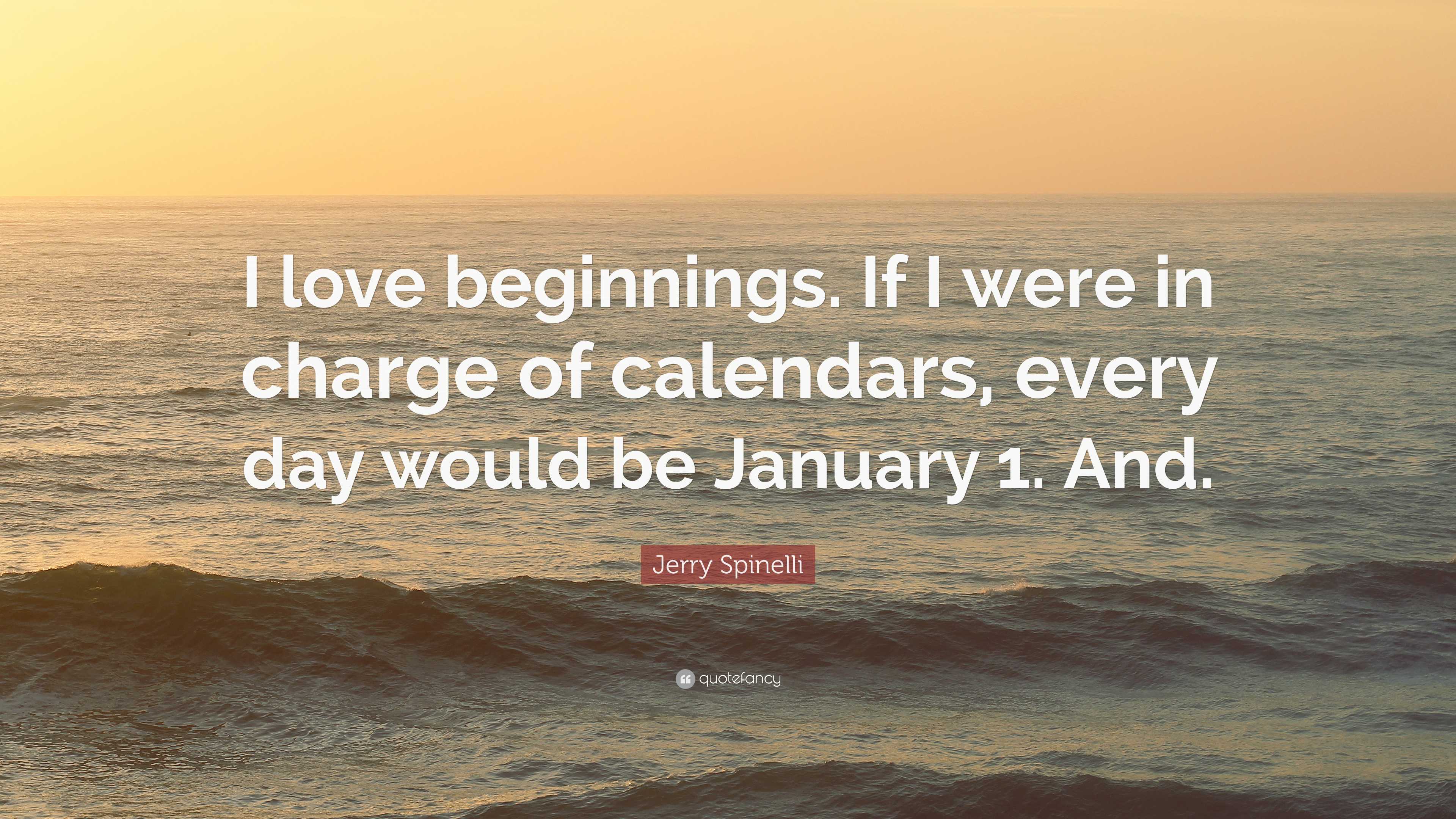 Jerry Spinelli Quote: “I love beginnings. If I were in charge of ...