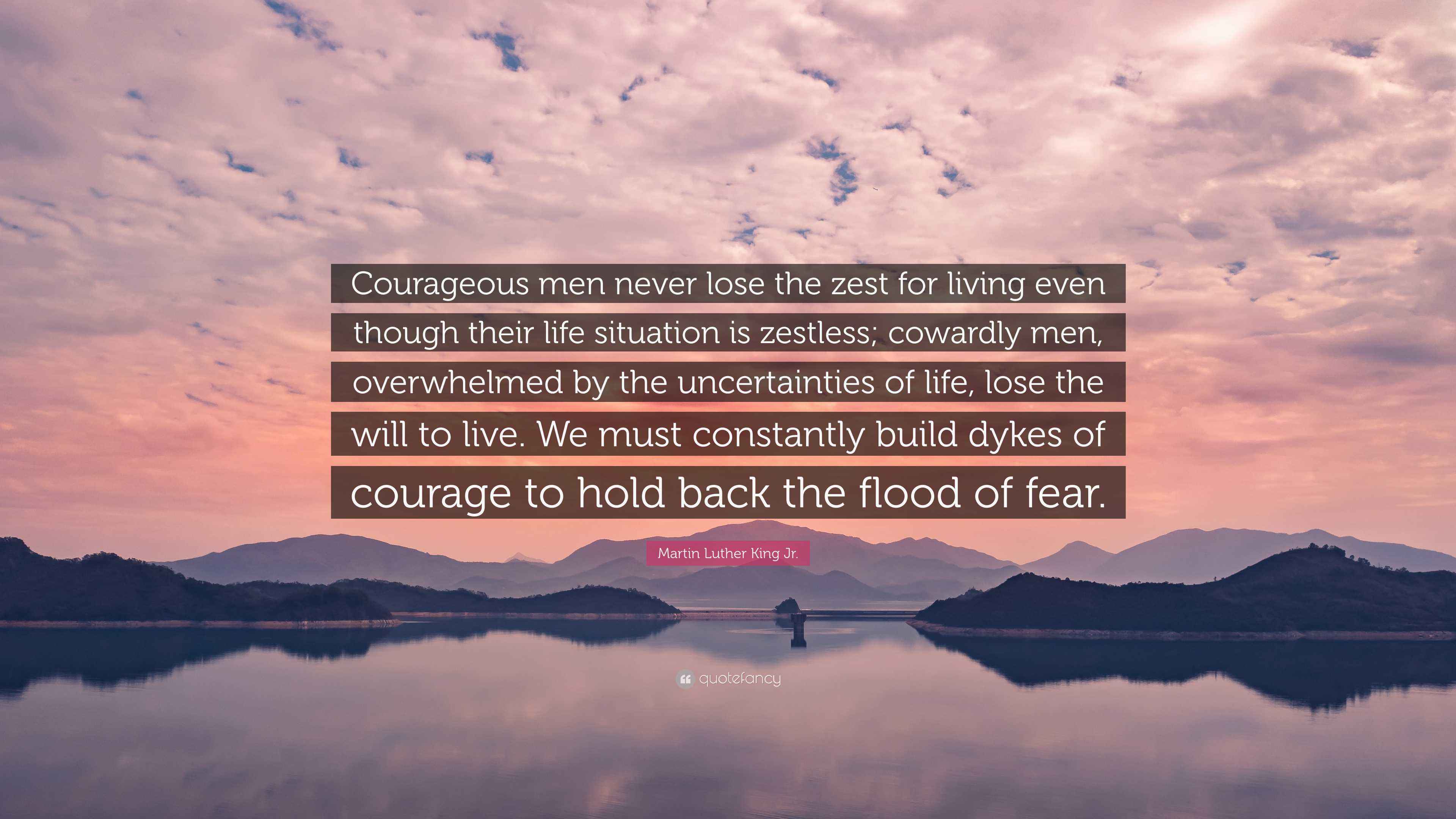 Martin Luther King Jr. Quote: “Courageous men never lose the zest for ...