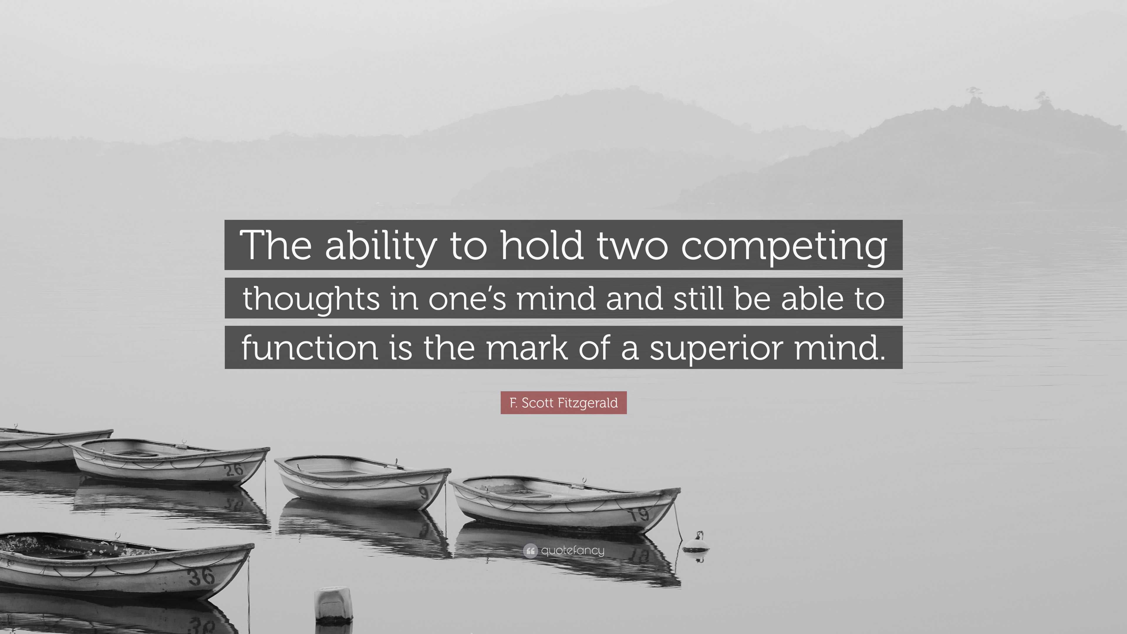 F. Scott Fitzgerald Quote: “The ability to hold two competing thoughts ...