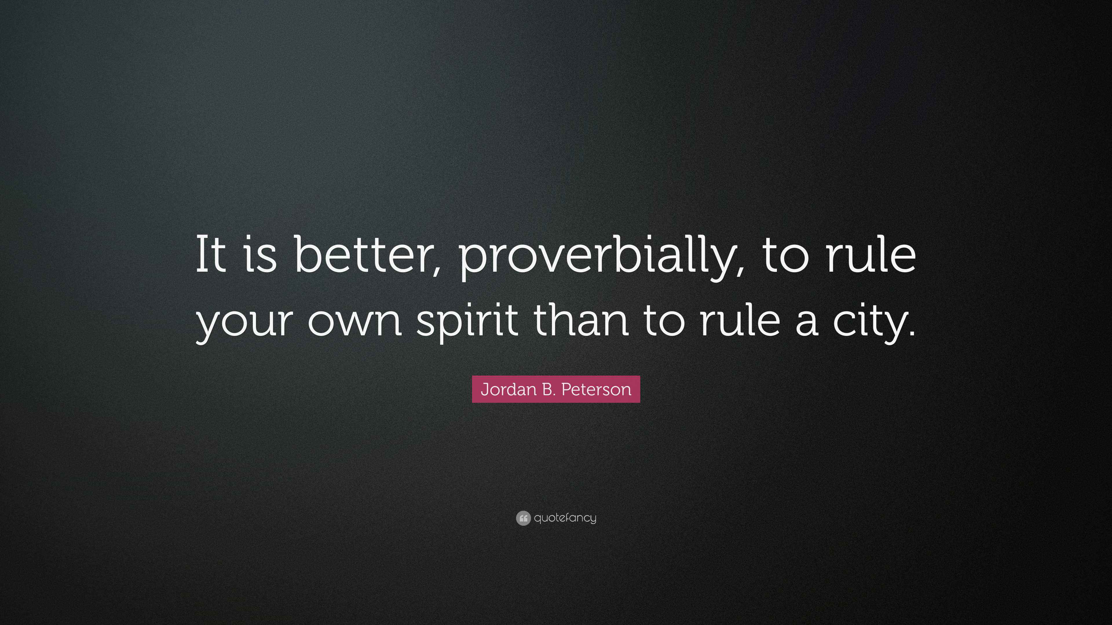 Jordan B. Peterson Quote: “It is better, proverbially, to rule your own ...