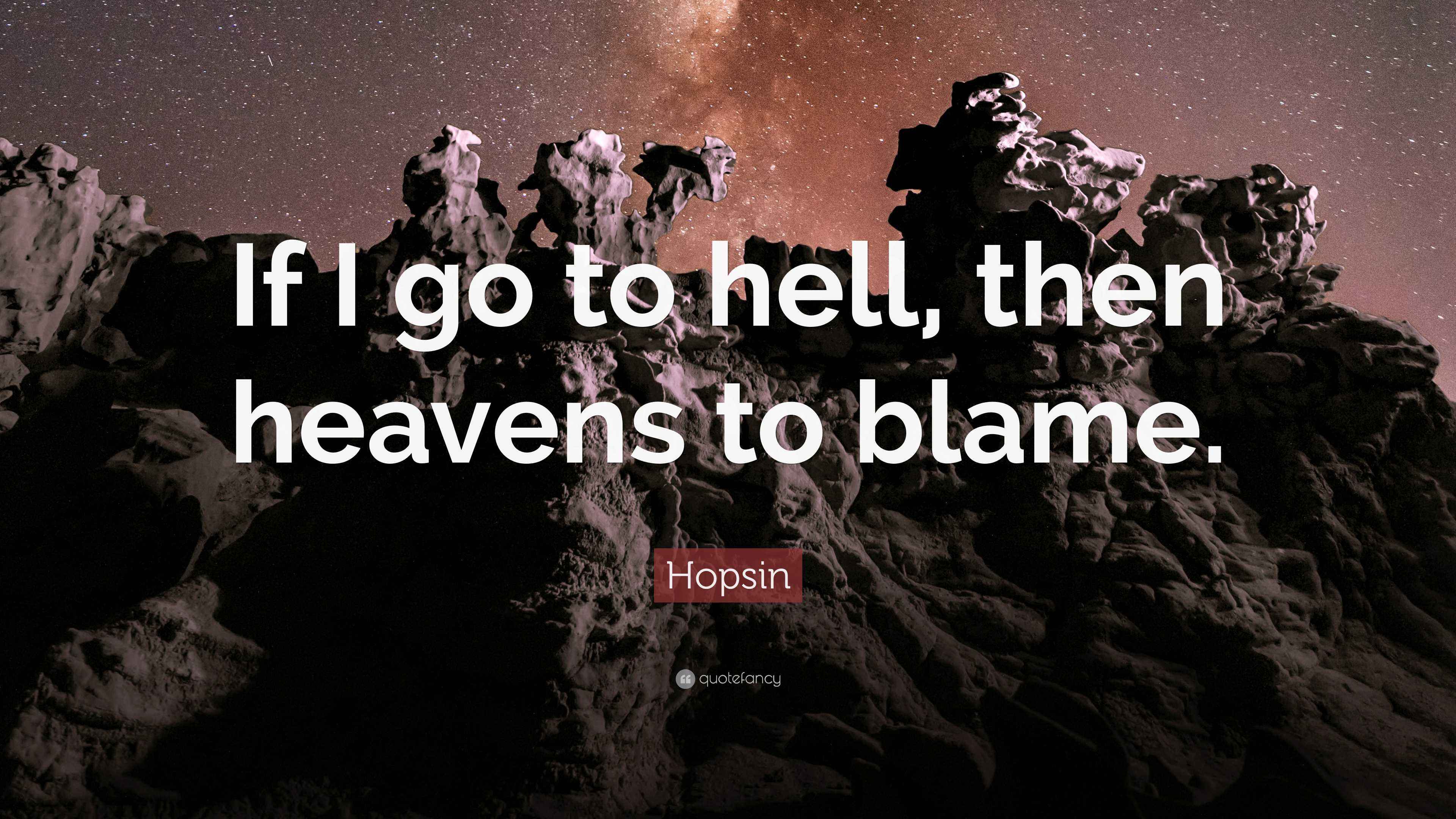 Hopsin Quote: “If I go to hell, then heavens to blame.”