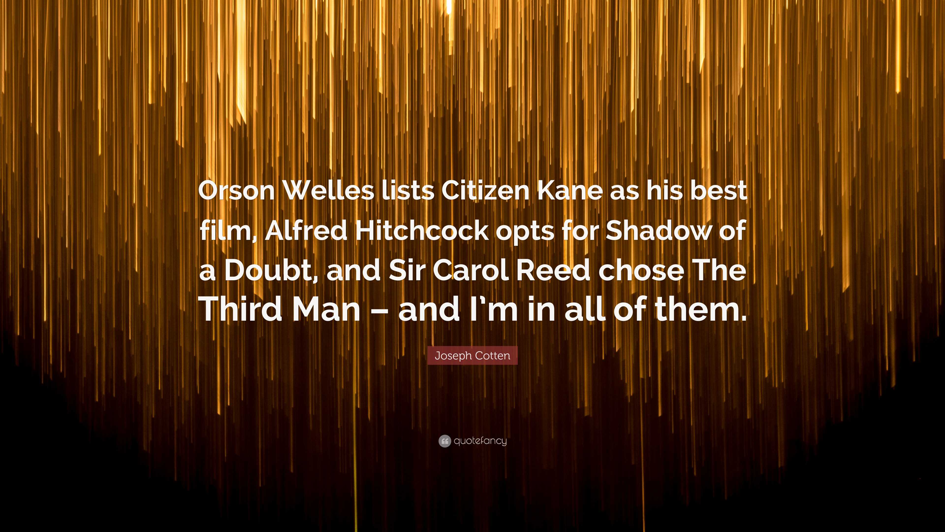 Joseph Cotten Quote: “Orson Welles lists Citizen Kane as his best film ...