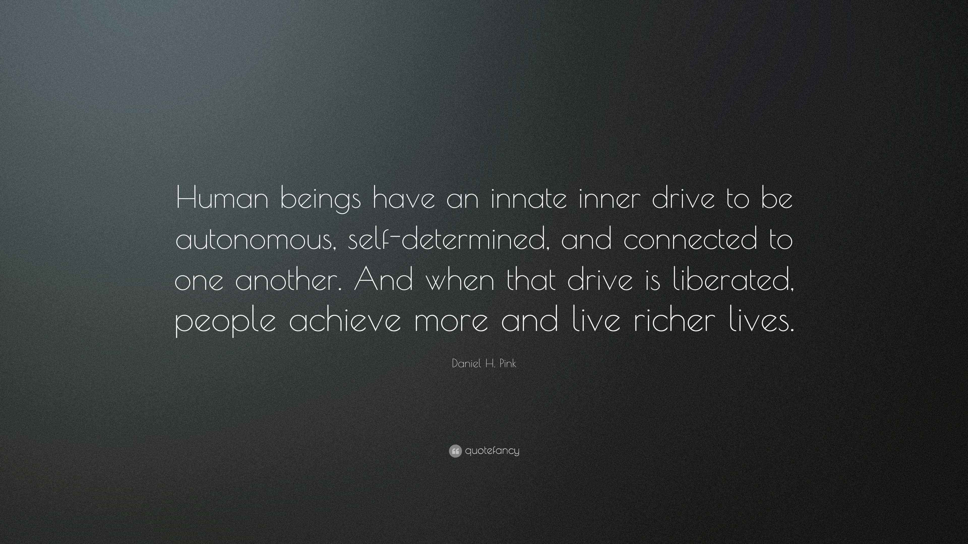 Daniel H. Pink Quote: “Human beings have an innate inner drive to be ...
