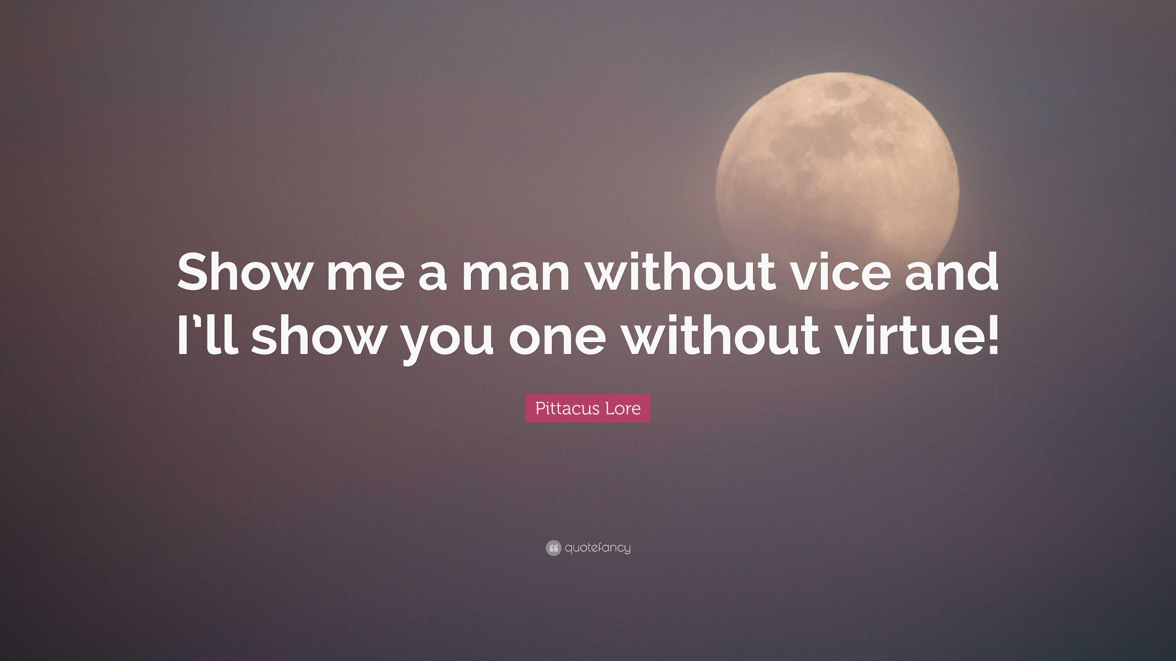 Pittacus Lore Quote: “Show me a man without vice and I’ll show you one ...