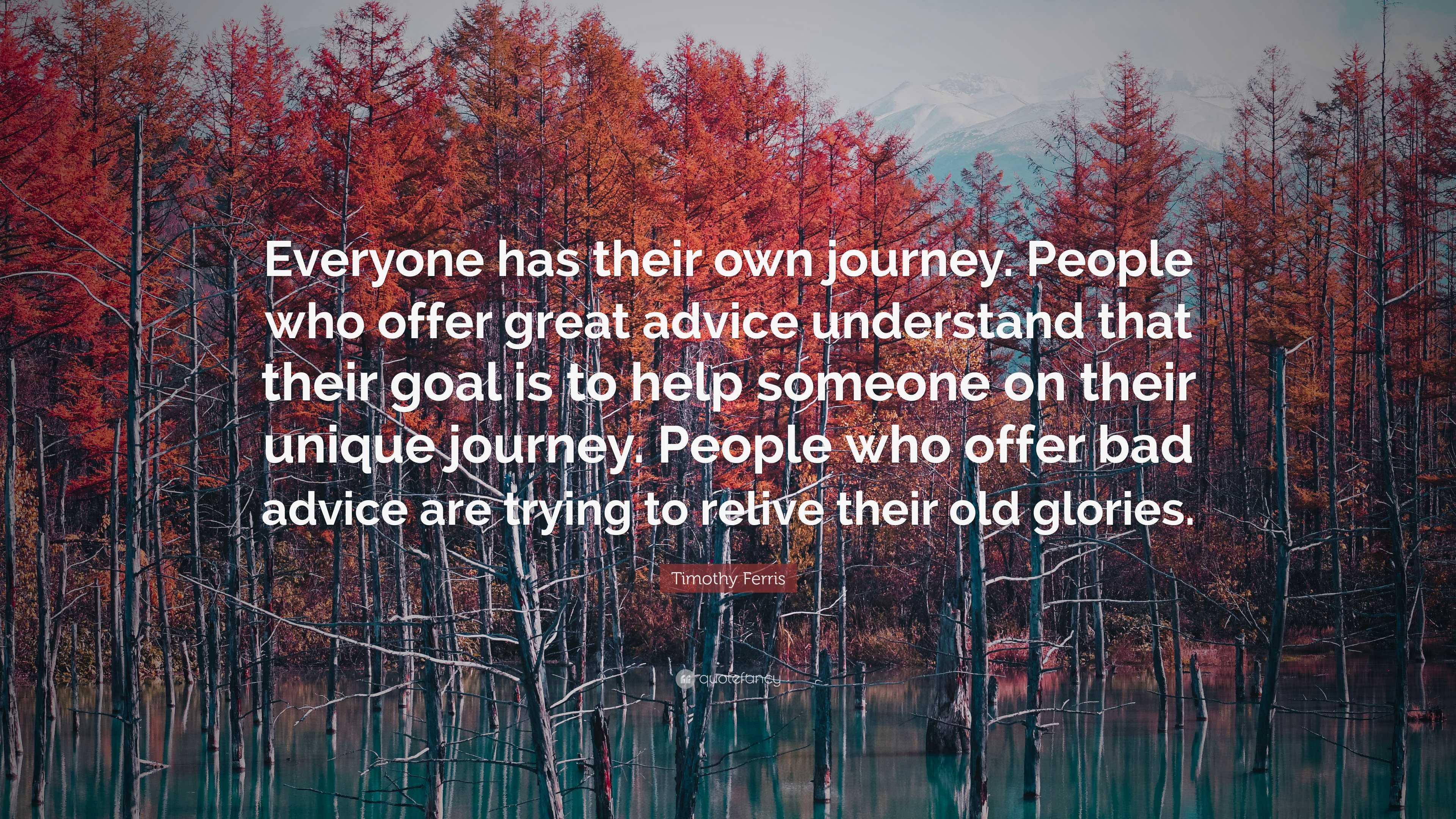 Timothy Ferris Quote: “Everyone has their own journey. People who offer ...