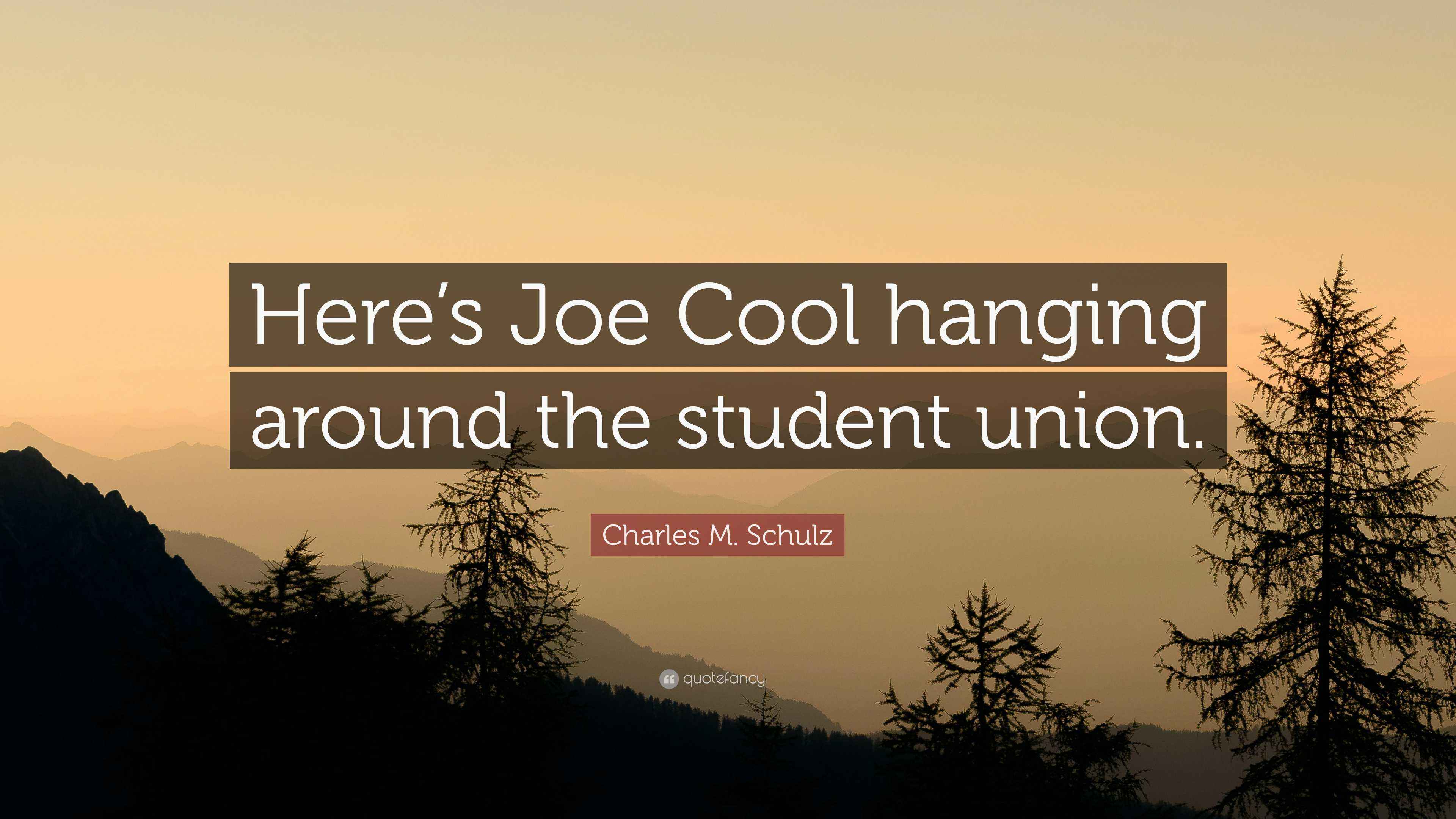 Charles M. Schulz Quote: “Here’s Joe Cool hanging around the student ...