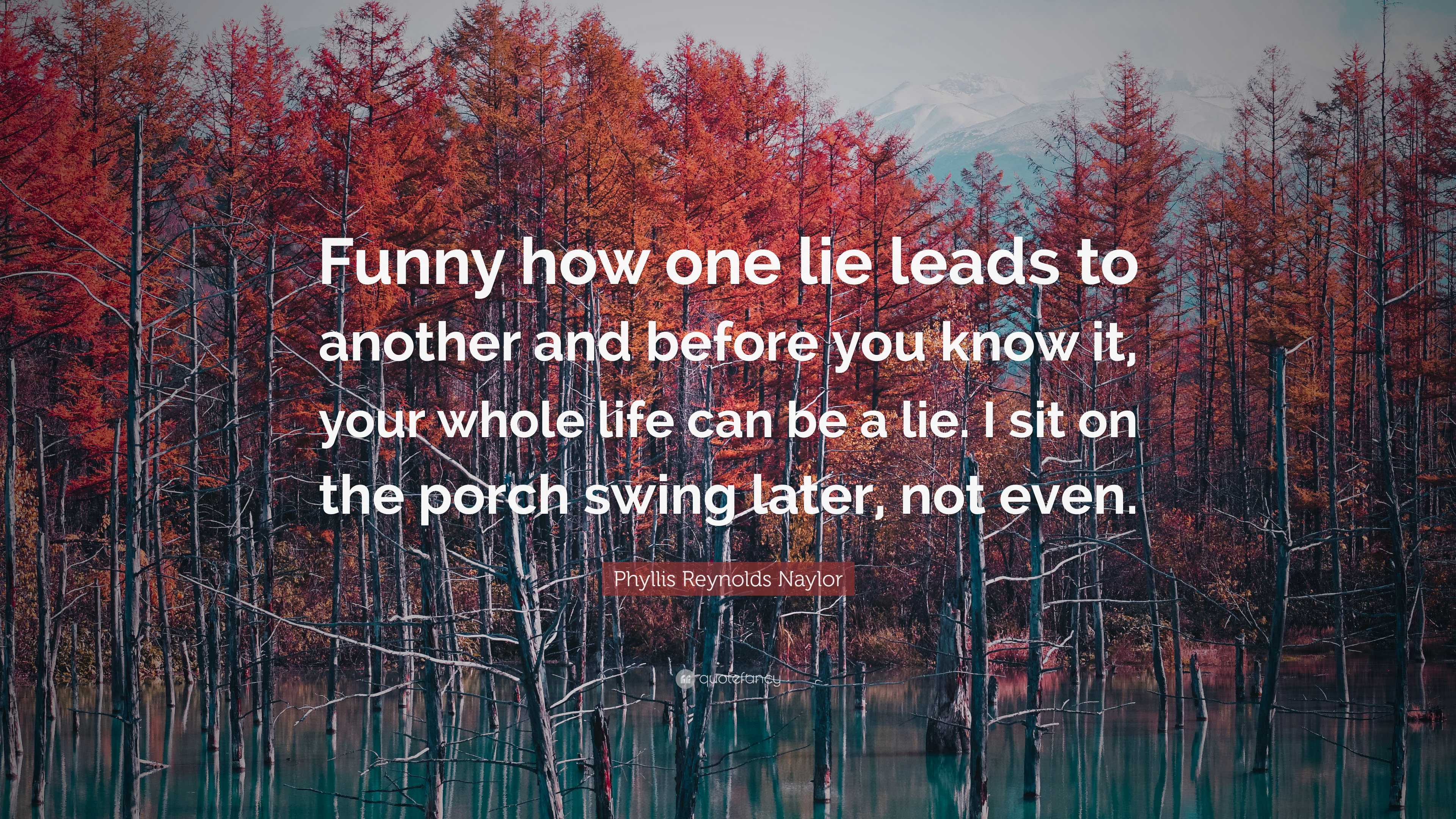 Phyllis Reynolds Naylor Quote: “Funny how one lie leads to another and ...