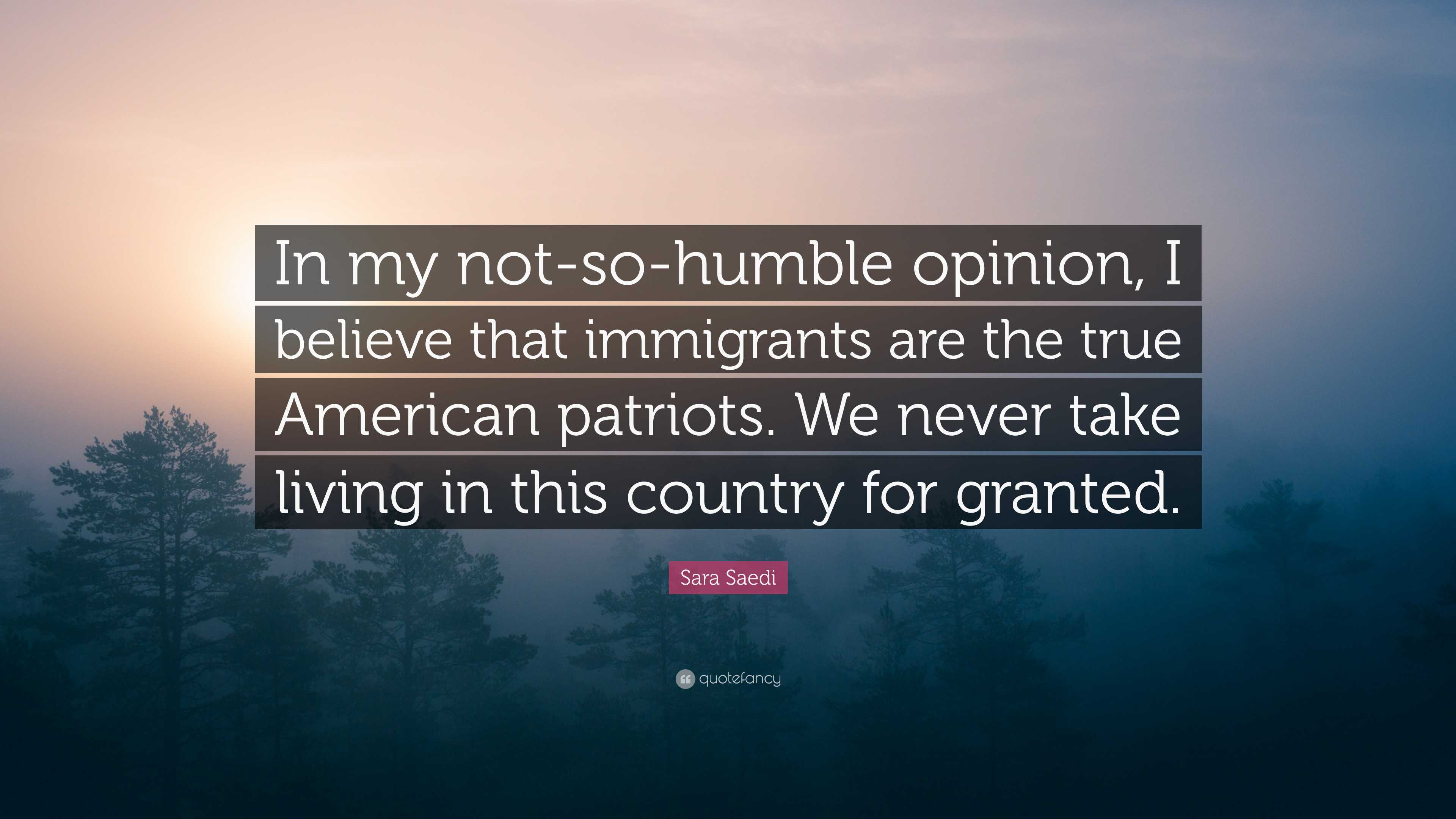 Sara Saedi Quote: “In my not-so-humble opinion, I believe that ...