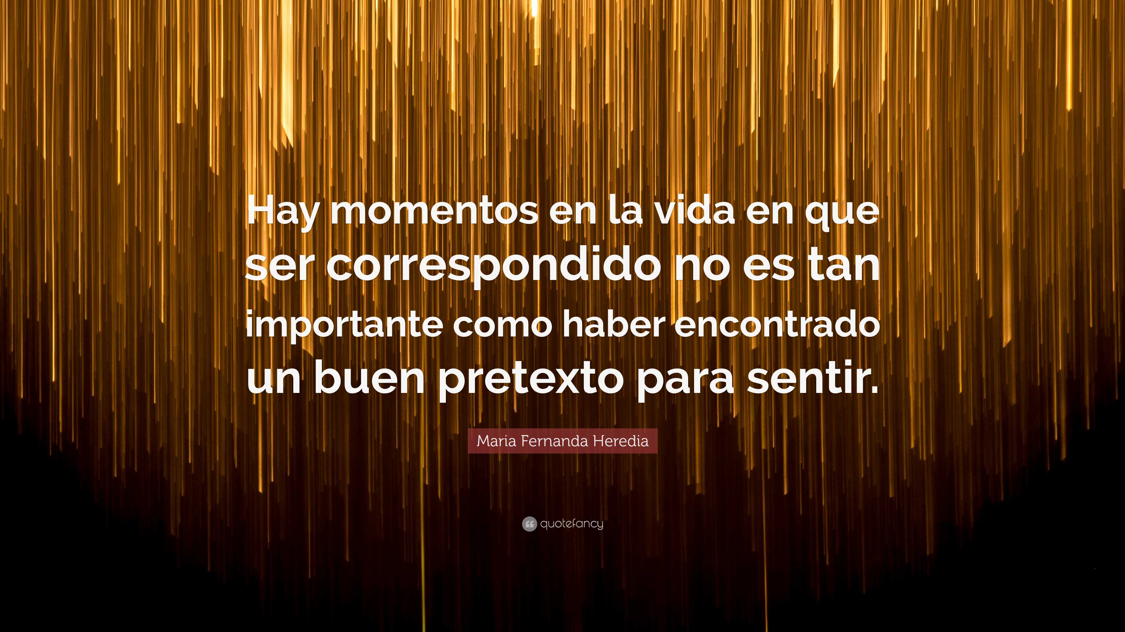 Maria Fernanda Heredia Quote: “Hay momentos en la vida en que ser ...