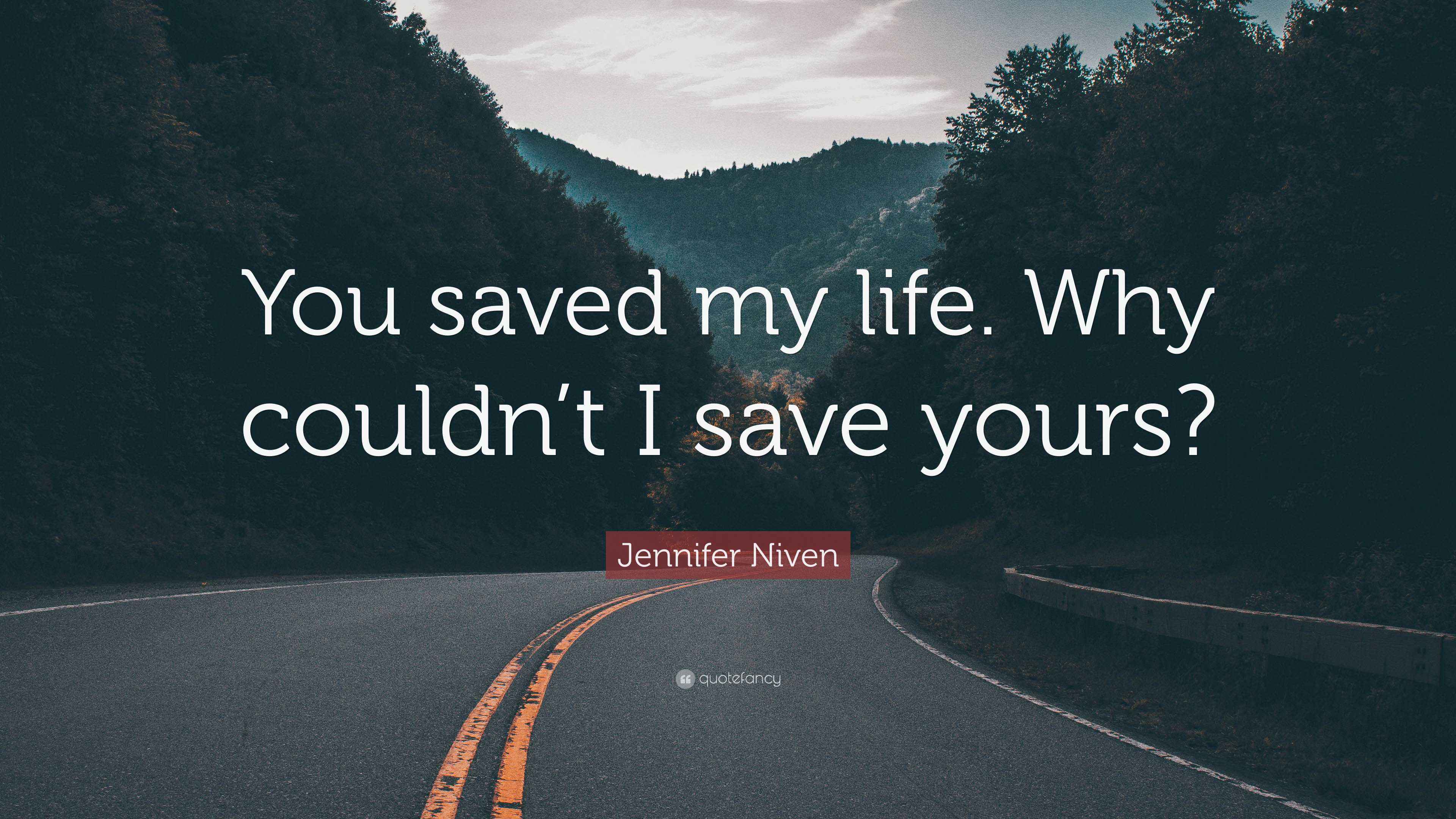 Jennifer Niven Quote: “You saved my life. Why couldn’t I save yours?”