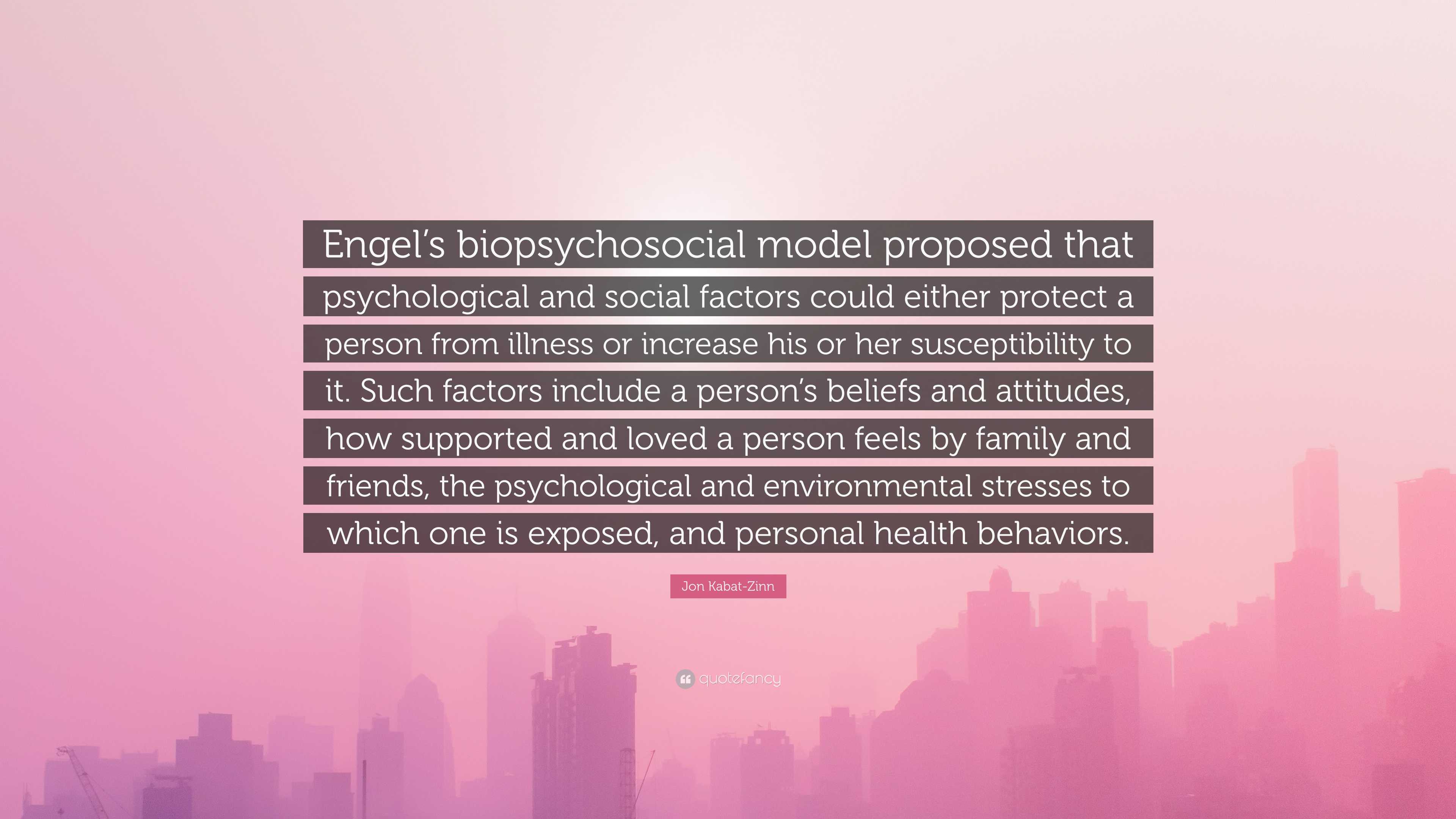 Jon Kabat-Zinn Quote: “Engel’s biopsychosocial model proposed that ...