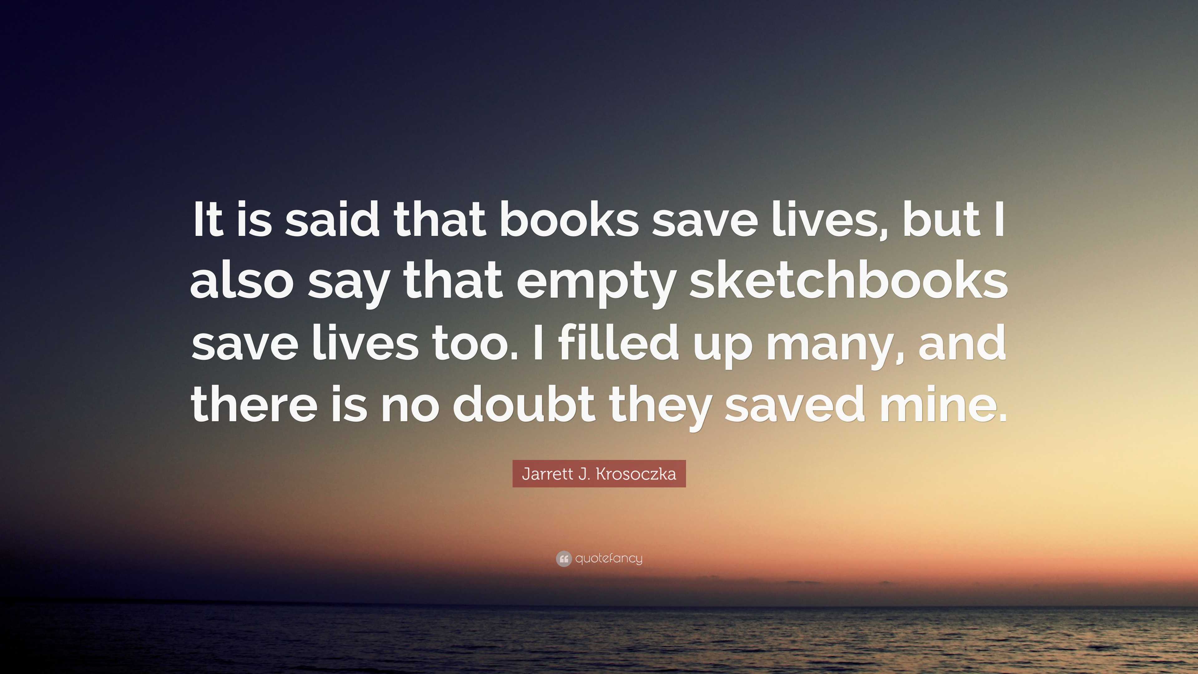 Jarrett J. Krosoczka Quote: “It is said that books save lives, but I ...