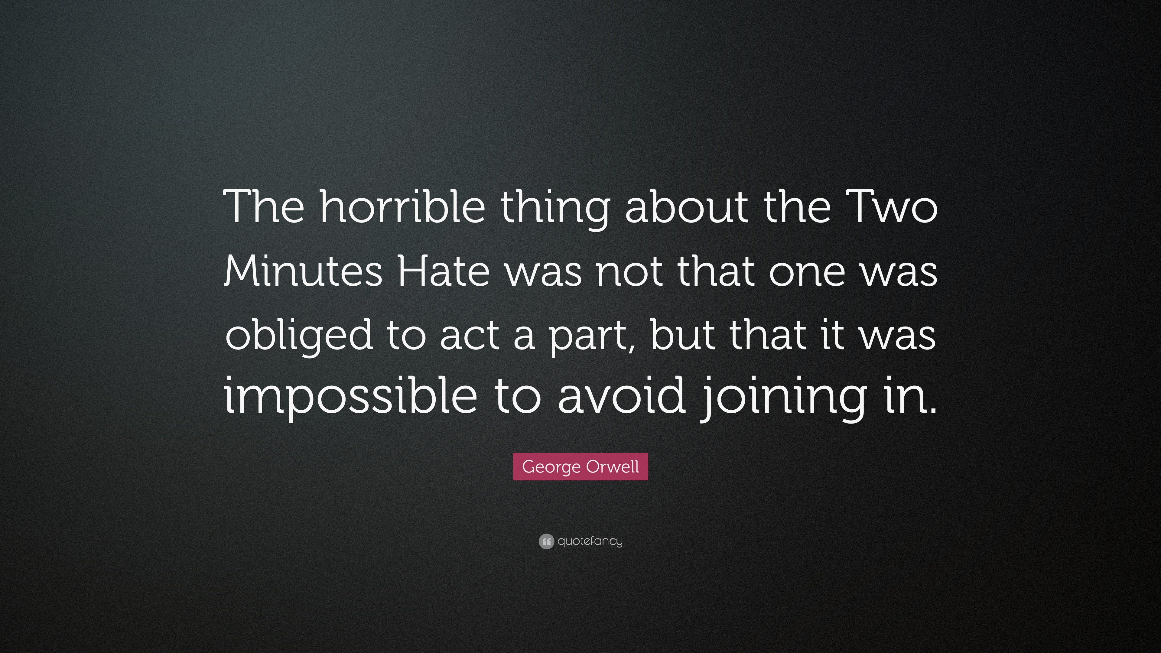 George Orwell Quote: “The horrible thing about the Two Minutes Hate was ...