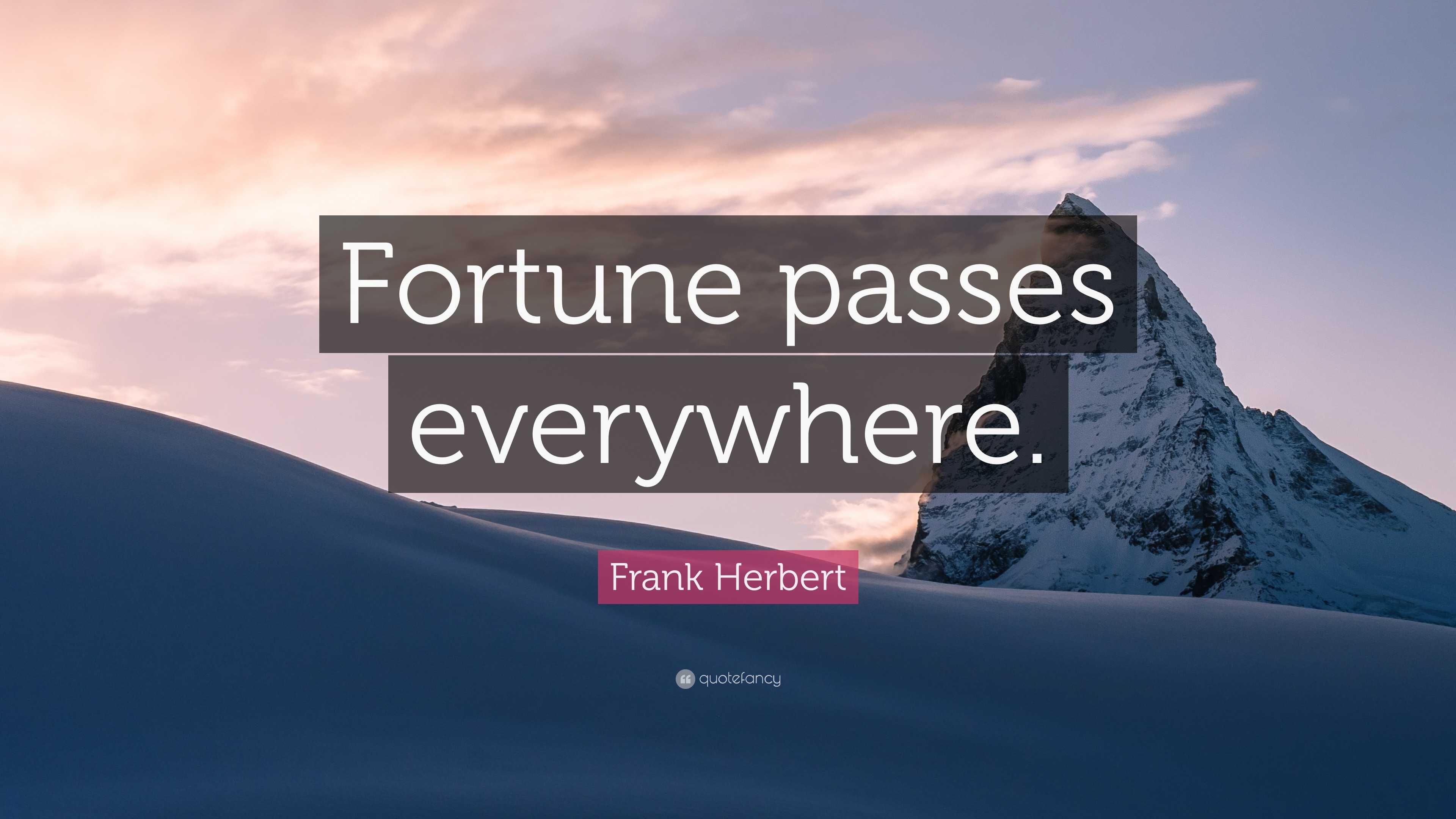 Frank Herbert Quote: “Fortune passes everywhere.”