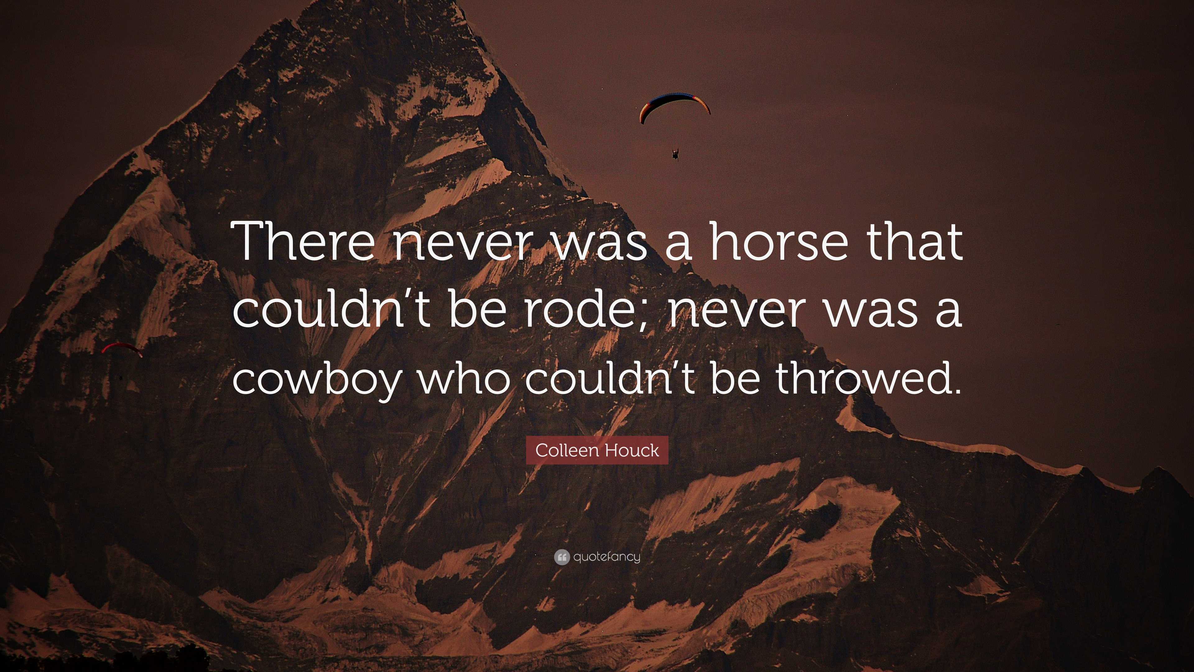 Colleen Houck Quote: “There never was a horse that couldn’t be rode ...