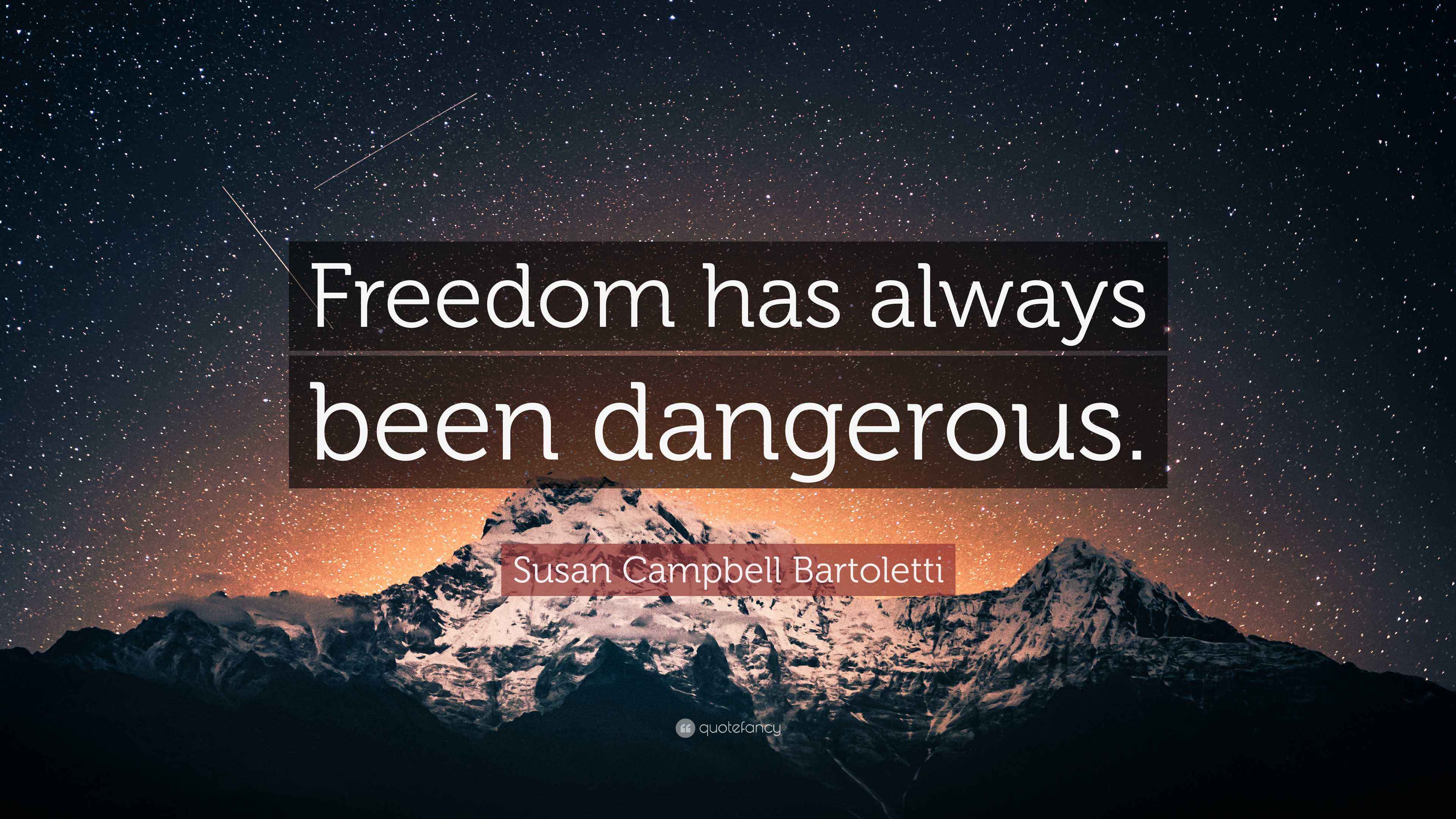 Susan Campbell Bartoletti Quote: “Freedom has always been dangerous.”