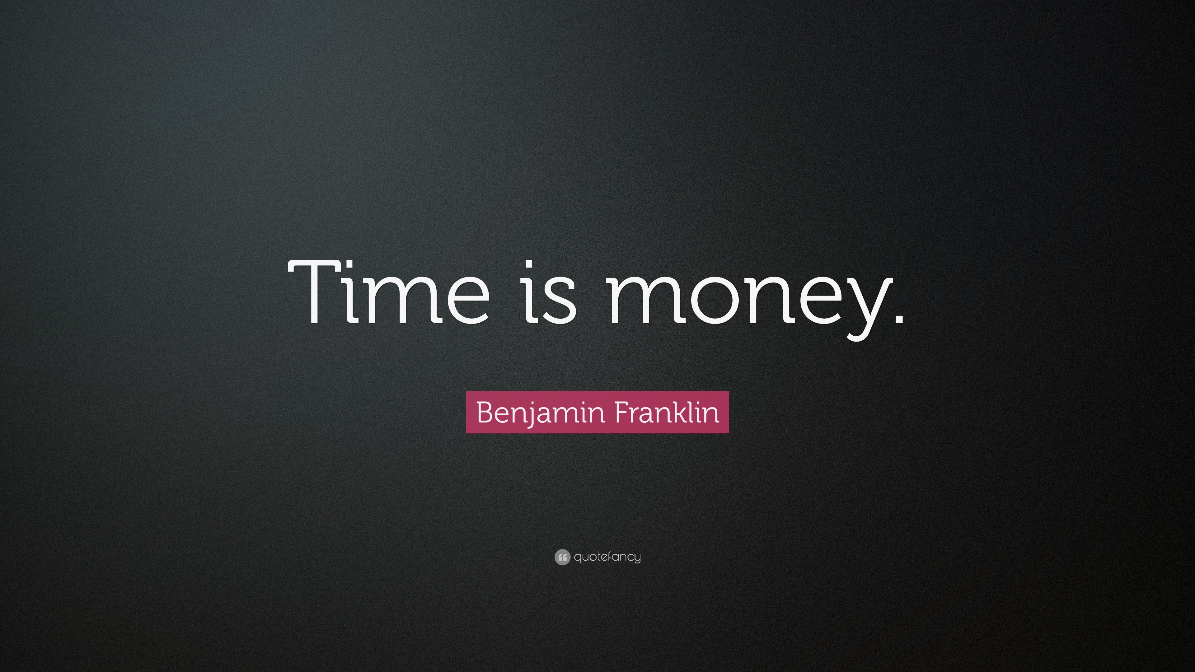 Benjamin Franklin Quote: “Time is money.”